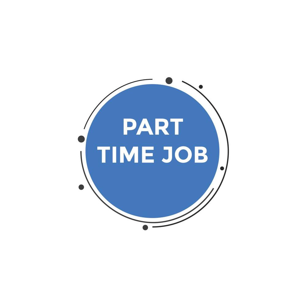 Part time job text button. Part time job sign speech bubble. Web banner ...