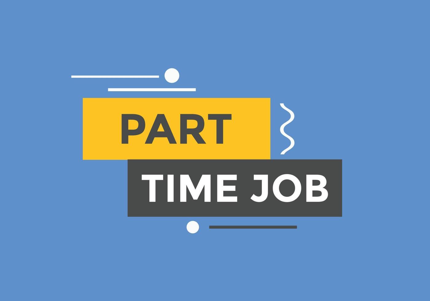 Part time job text button. Part time job sign speech bubble. Web banner ...