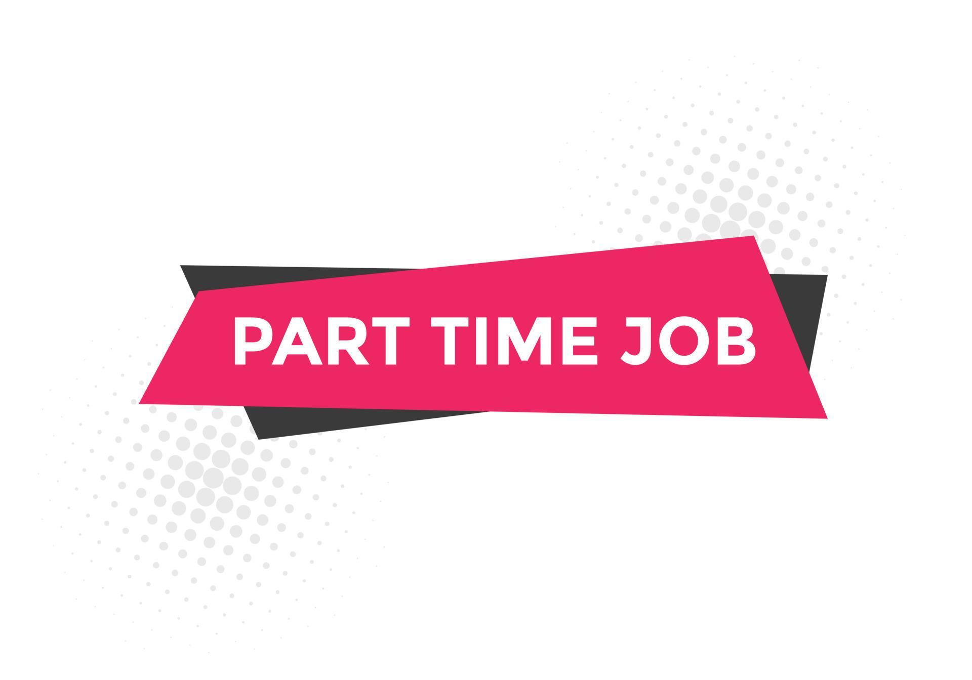 Part time job text button. Part time job sign speech bubble. Web banner ...