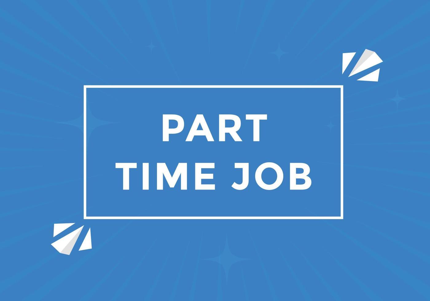 Part time job text button. Part time job sign speech bubble. Web banner ...