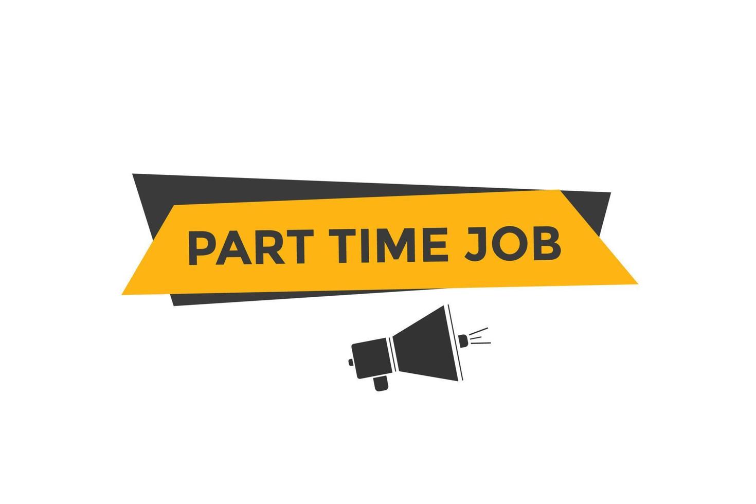 Part time job text button. Part time job sign speech bubble. Web banner ...