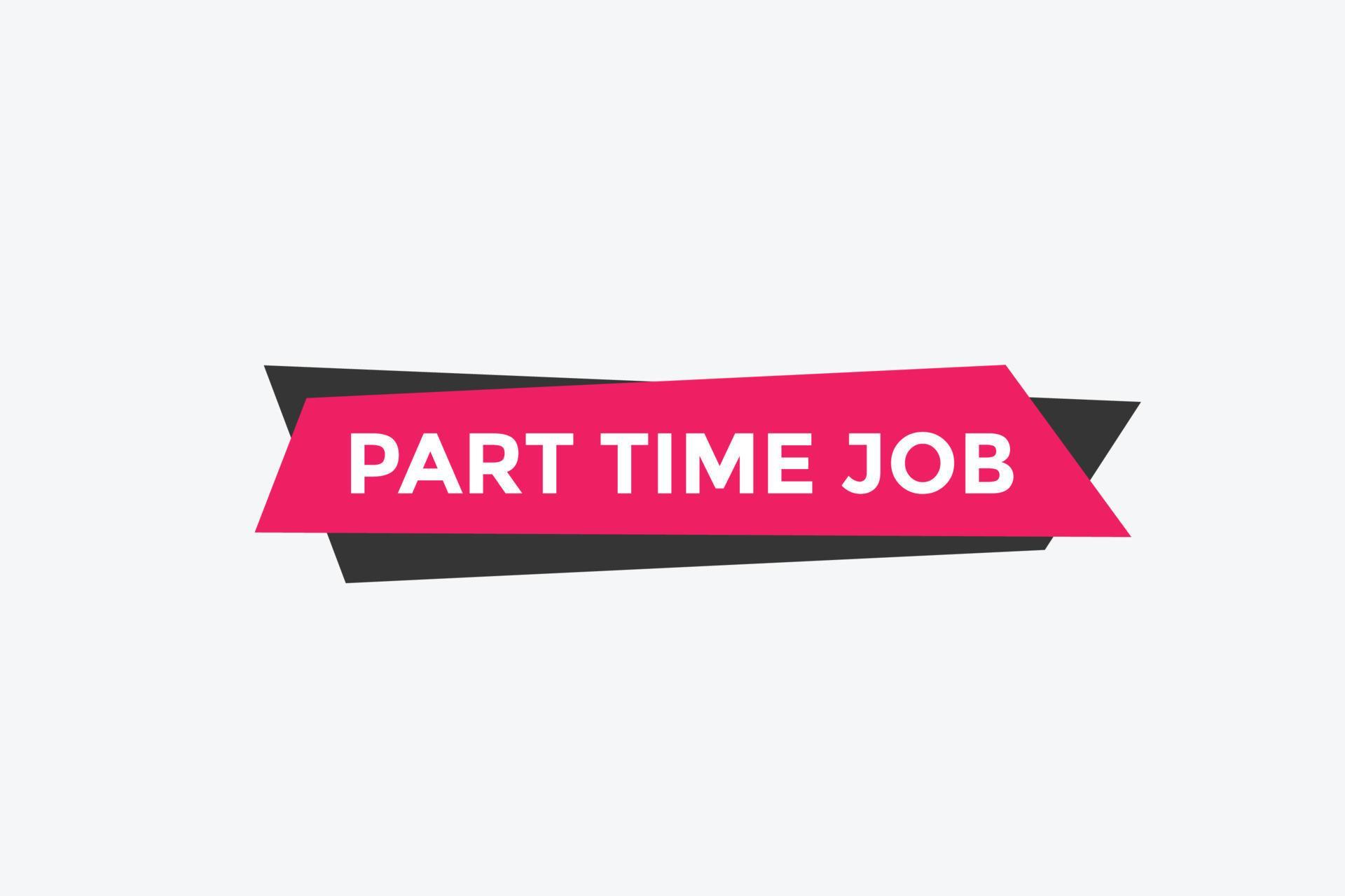 Part time job text button. Part time job sign speech bubble. Web banner ...