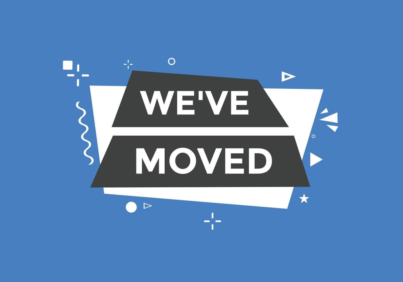 Weve moved button. speech bubble. We have moved web banner template ... Weve moved button. speech bubble. We have moved web banner template ...