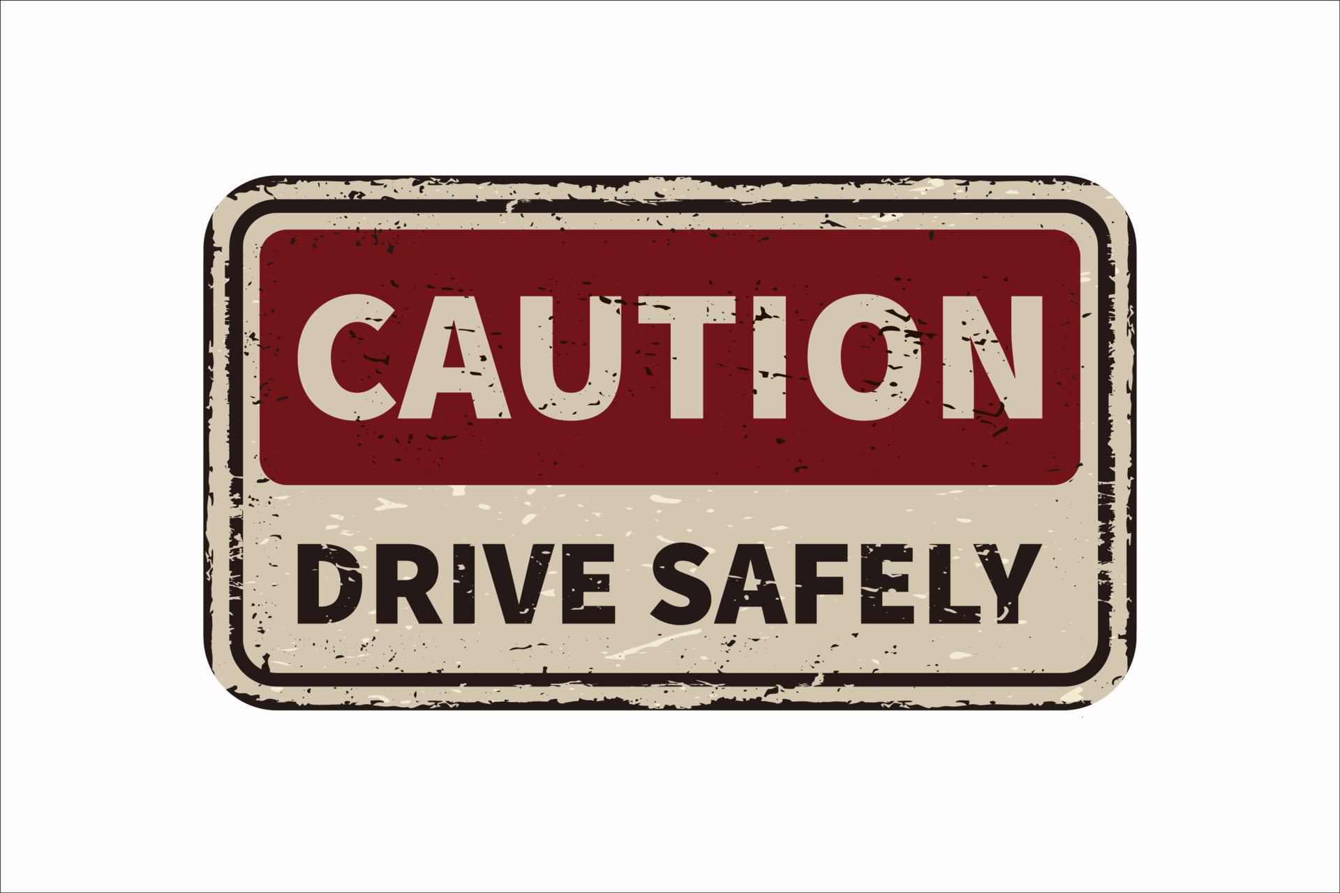 Caution drive safely vintage rusty metal sign on a white background ...