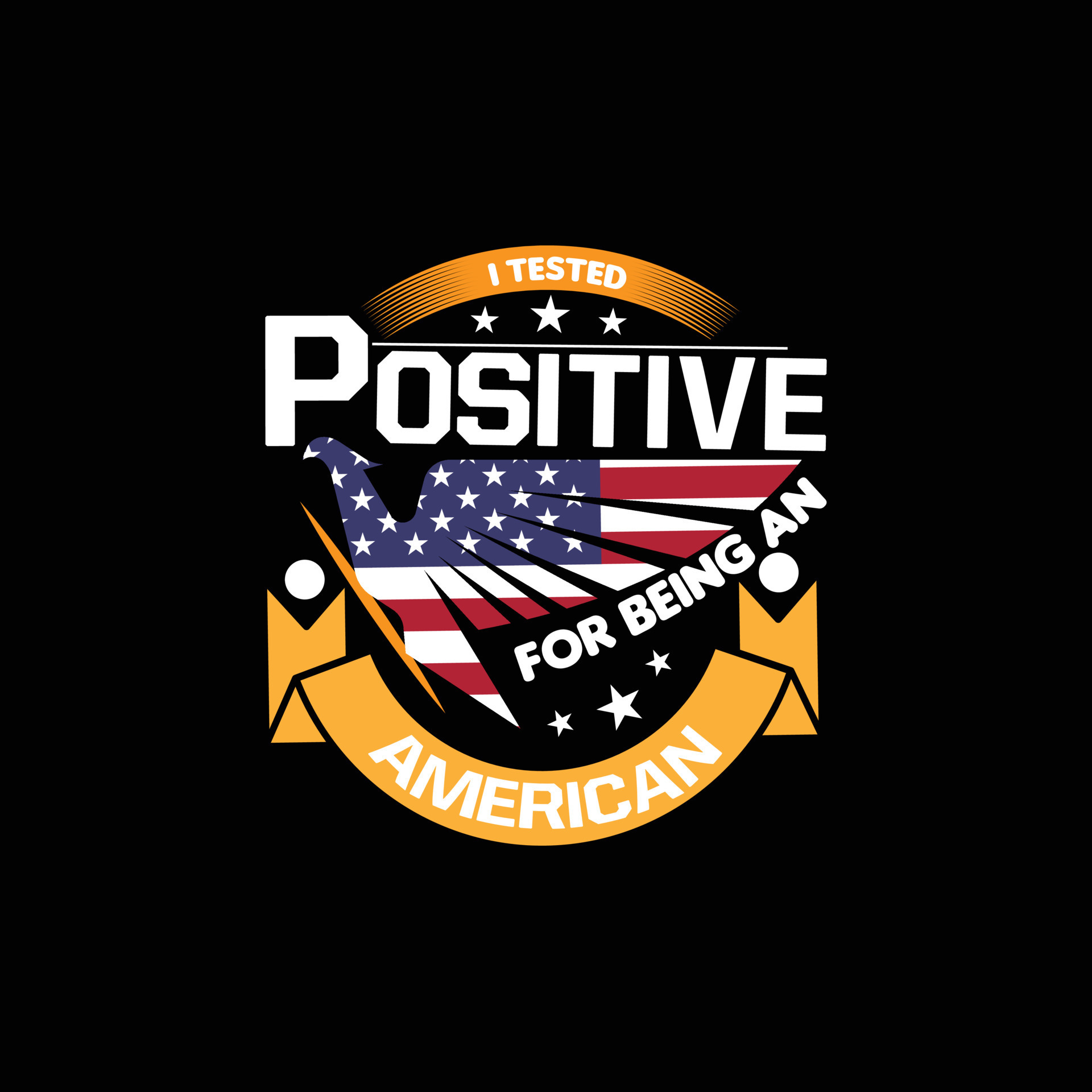 I Tested Positive For Being An American Quote s Design 11991580 Vector i-tested-positive-for-being-an-american-quote-s-design-11991580-vector