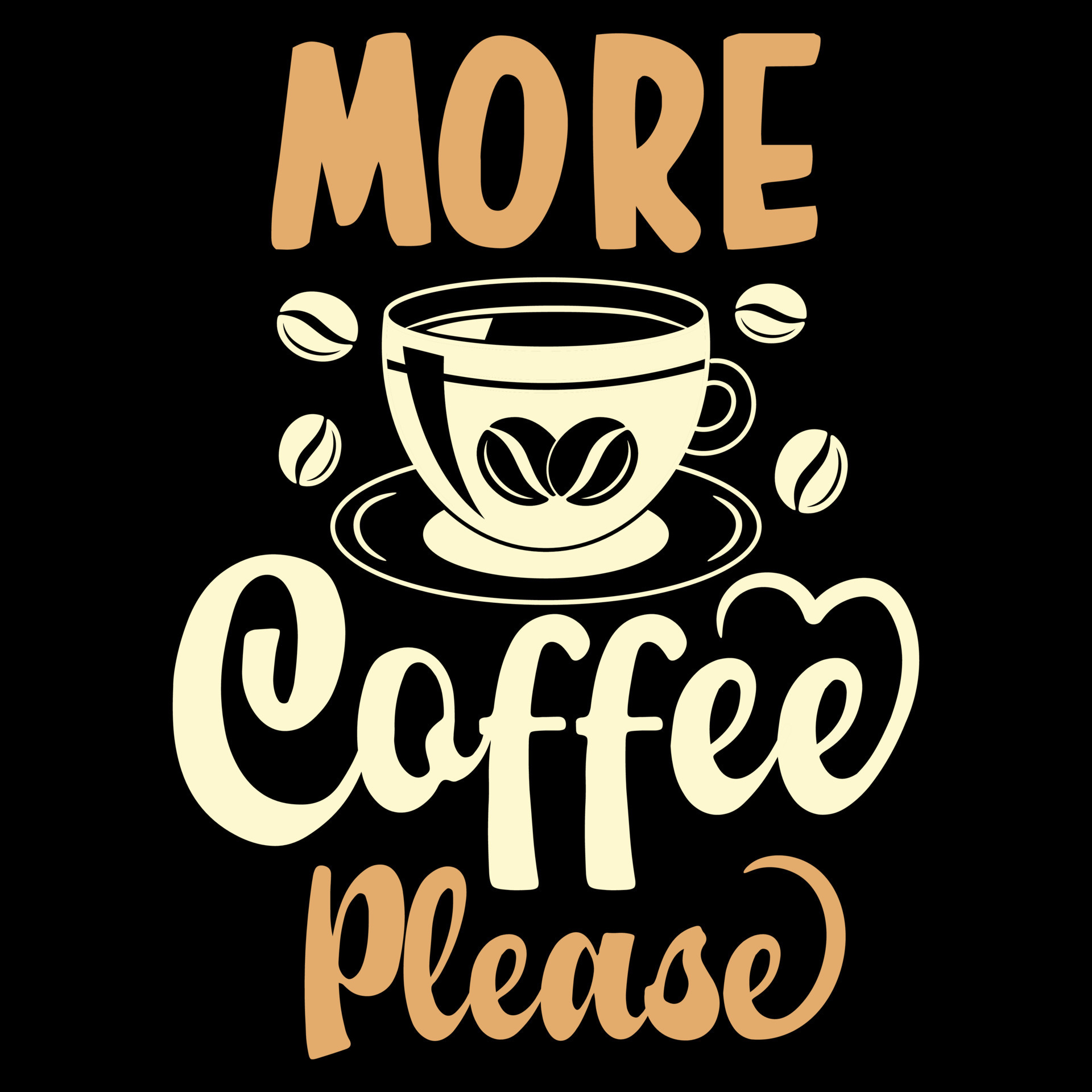 More Coffee Please T Shirt Design Coffee Motivational Quote Coffee