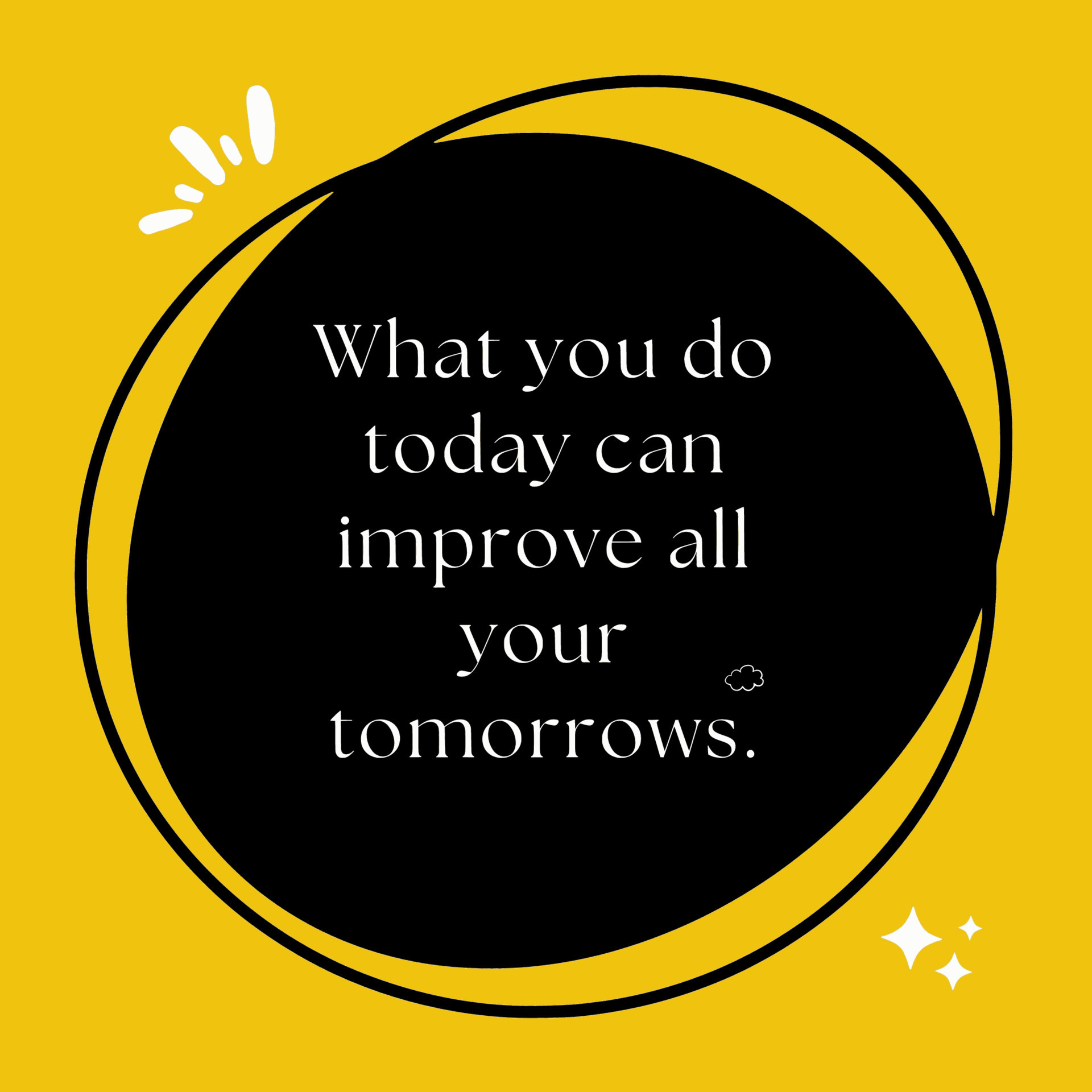 What you do today can improve all your tomorrows. Motivational Quote on ... What you do today can improve all your tomorrows. Motivational Quote on ...