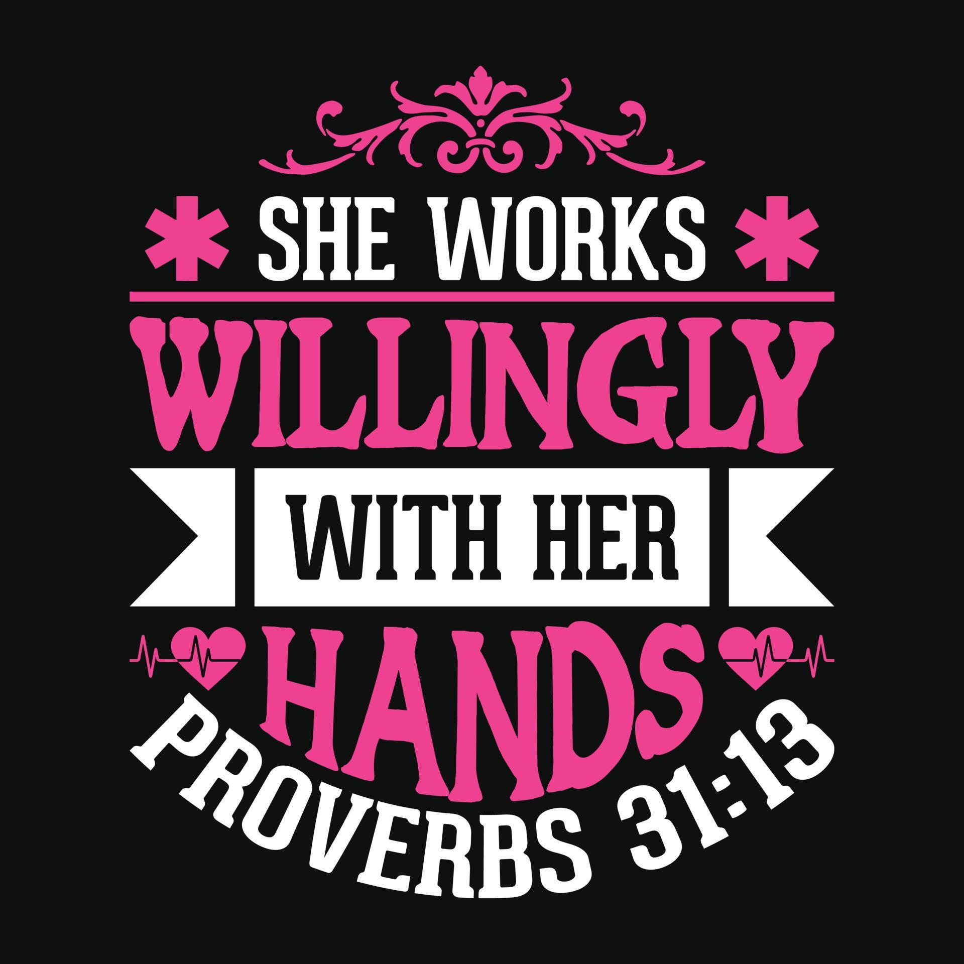 She Works Willingly With Her Hands Proverbs 31 13 Nurse Quotes T