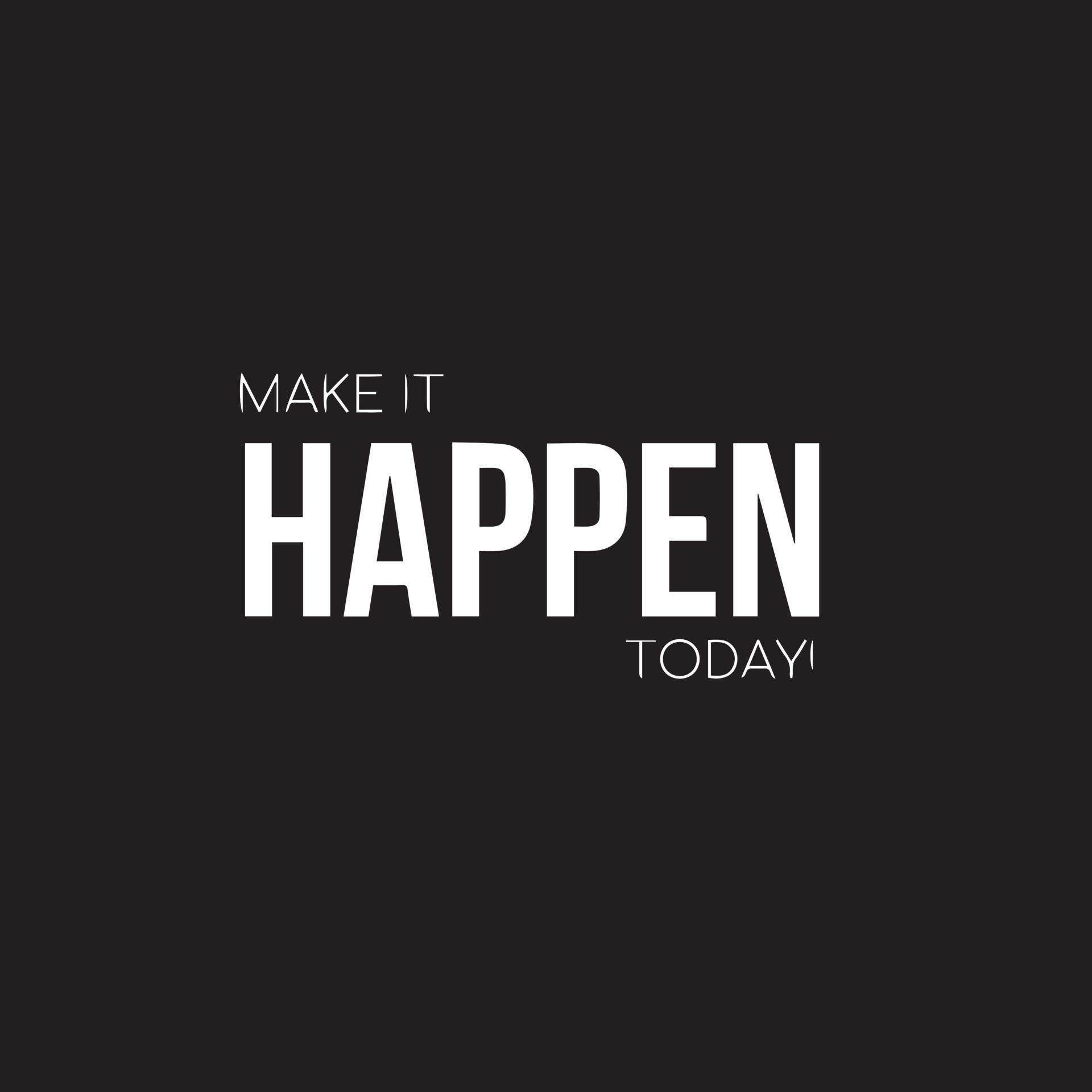 Make it happen today - Motivational Quote on black background 12732970 Vector Art at Vecteezy