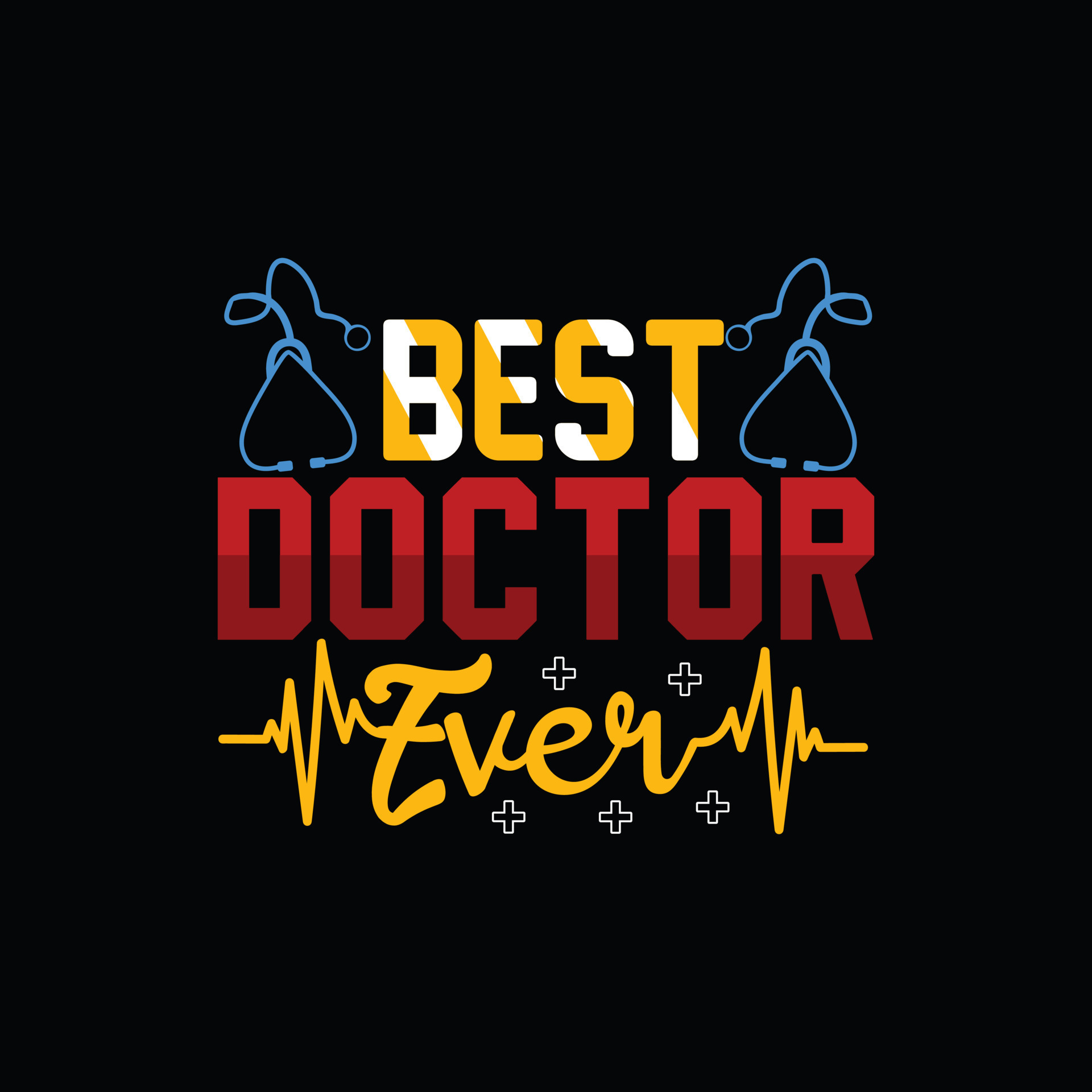 Best Doctor Ever Vector T Shirt Template Vector Graphics Doctor Typography Design Or T Shirts