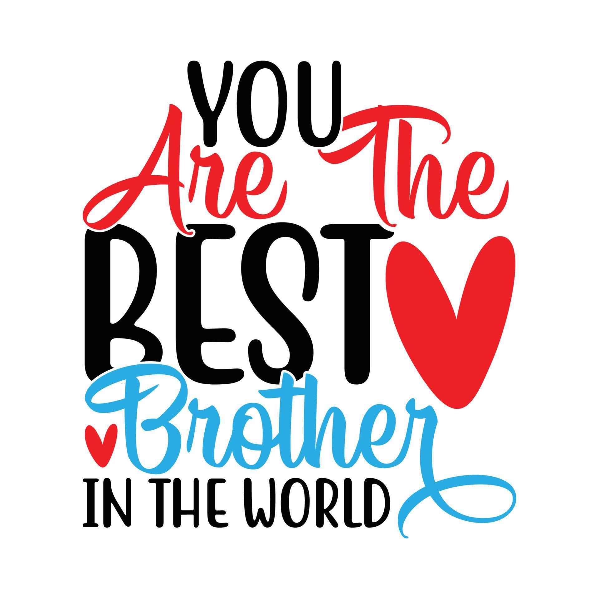 you are the best brother in the world, i love my brother, happiness gift for family brother tee ...
