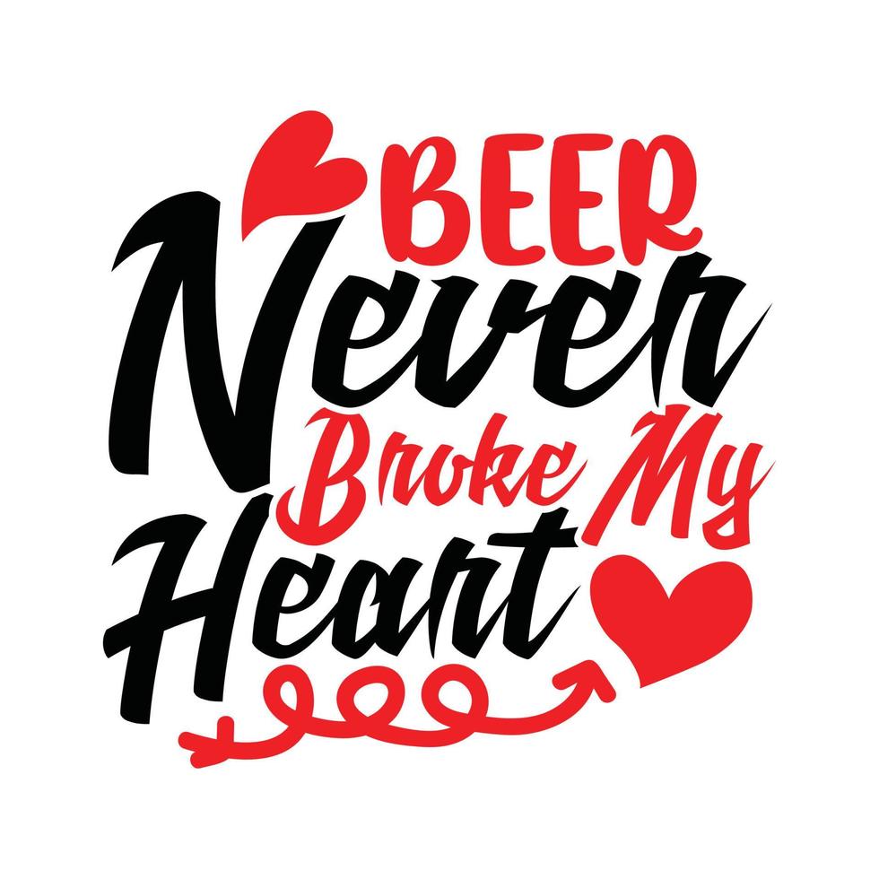 Beer Never Broke My Heart, Beer Never Broke, Beer T Shirt Design ... Beer Never Broke My Heart, Beer Never Broke, Beer T Shirt Design ...