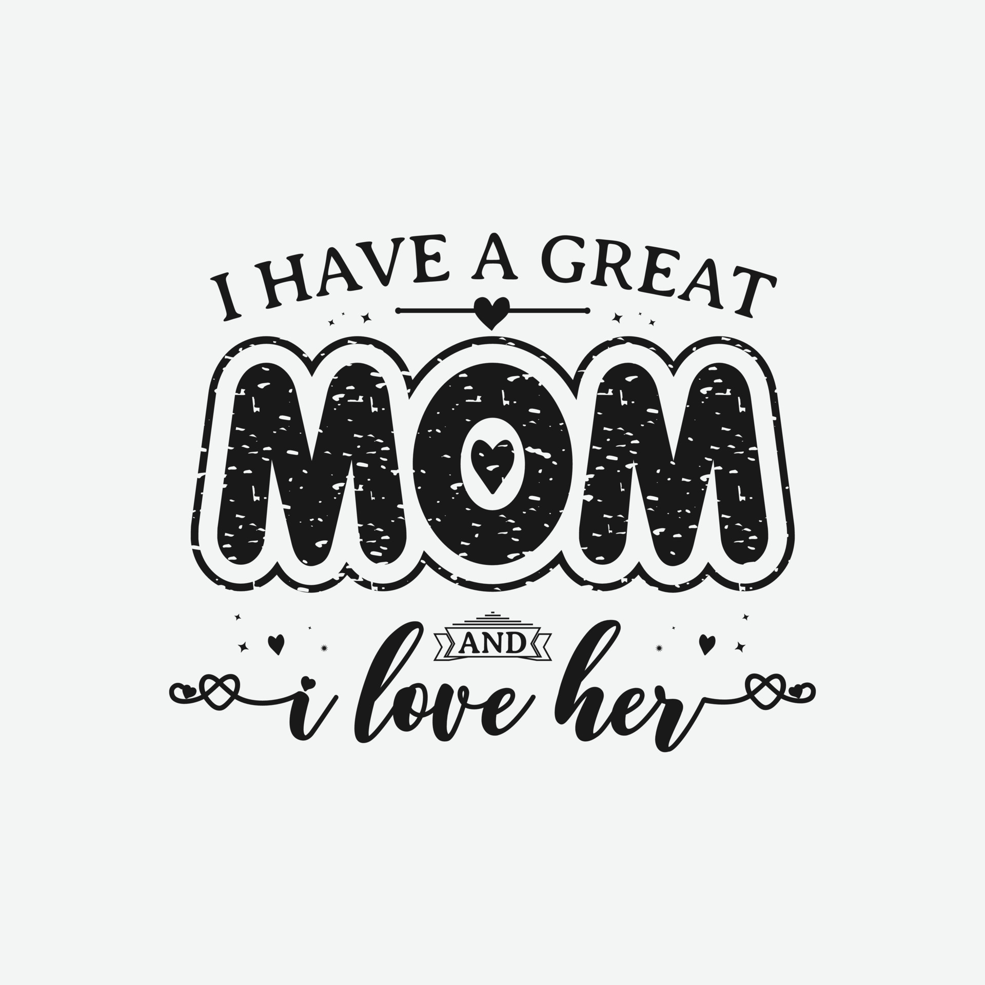 I Have A Great Mom And I Love Her Mothers Day Calligraphy Mom Quote i-have-a-great-mom-and-i-love-her-mothers-day-calligraphy-mom-quote