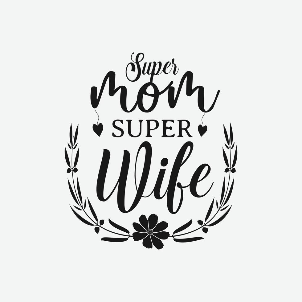 Super Mom Super Wife Mothers Day Calligraphy Mom Quote Lettering
