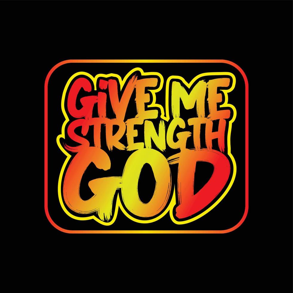 The Give Me Strength God Text Design Is Suitable For Screen Printing T