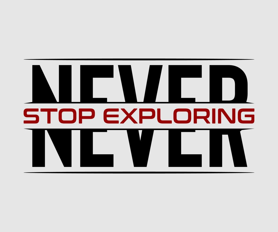 Never stop exploring, vector typography t-shirt design 13136079 Vector ... Never stop exploring, vector typography t-shirt design 13136079 Vector ...
