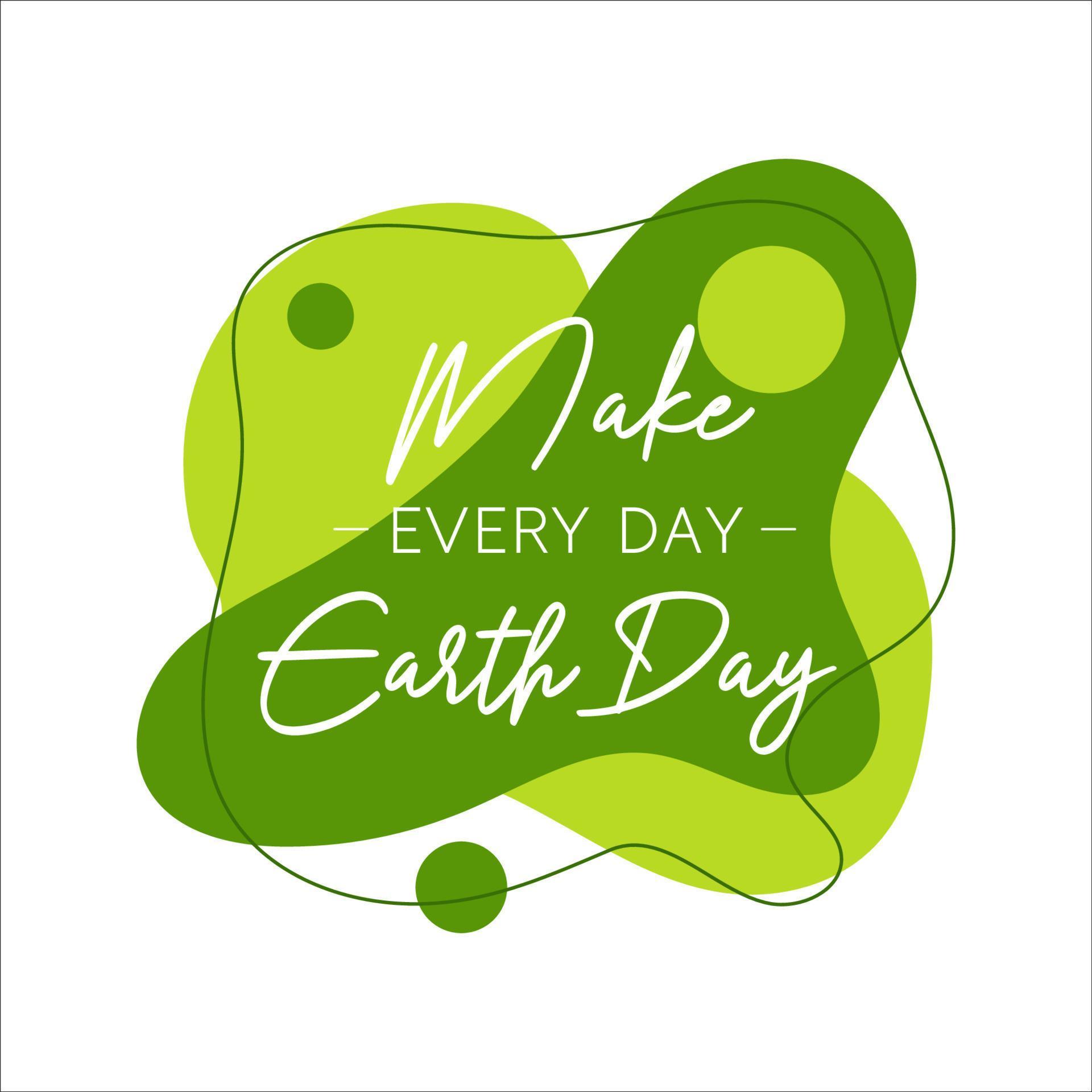Make every day Earth Day abstract graphic liquid organic elements ...