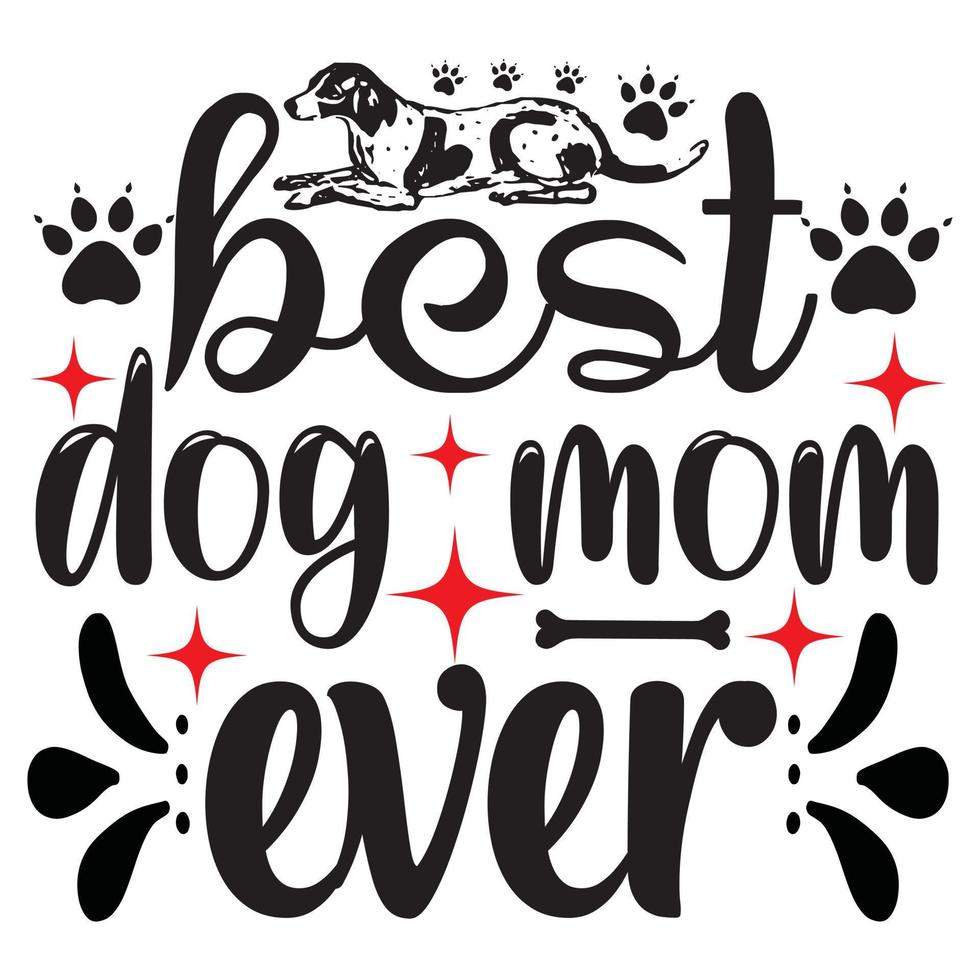 Best dog mom ever. 13269529 Vector Art at Vecteezy Best dog mom ever. 13269529 Vector Art at Vecteezy