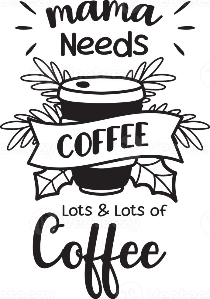 Mama Needs Coffee Lettering And Coffee Quote Illustration 13399484 Png