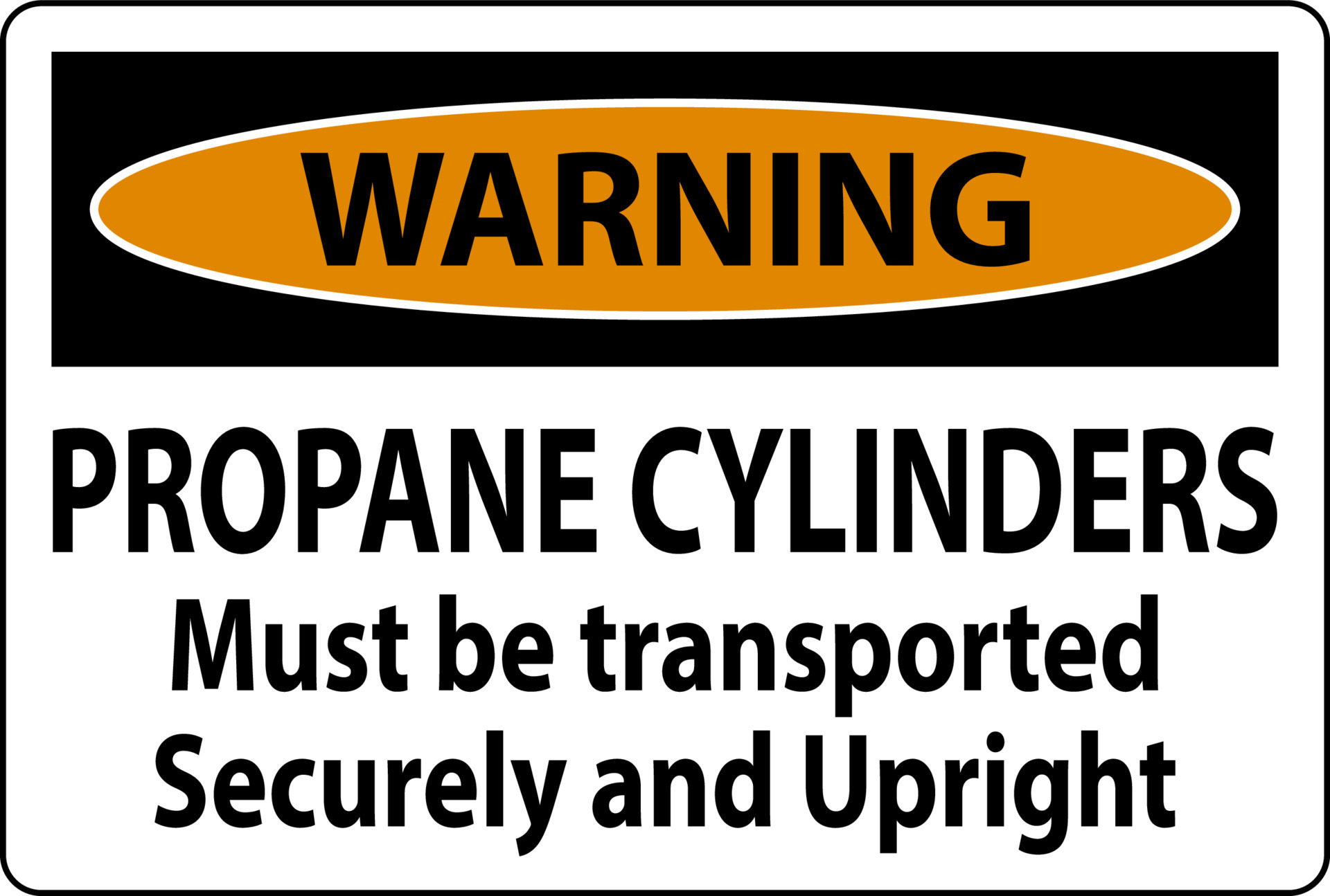 Warning Sign Propane Cylinders Must Be Transported Securely And Upright ... Warning Sign Propane Cylinders Must Be Transported Securely And Upright ...