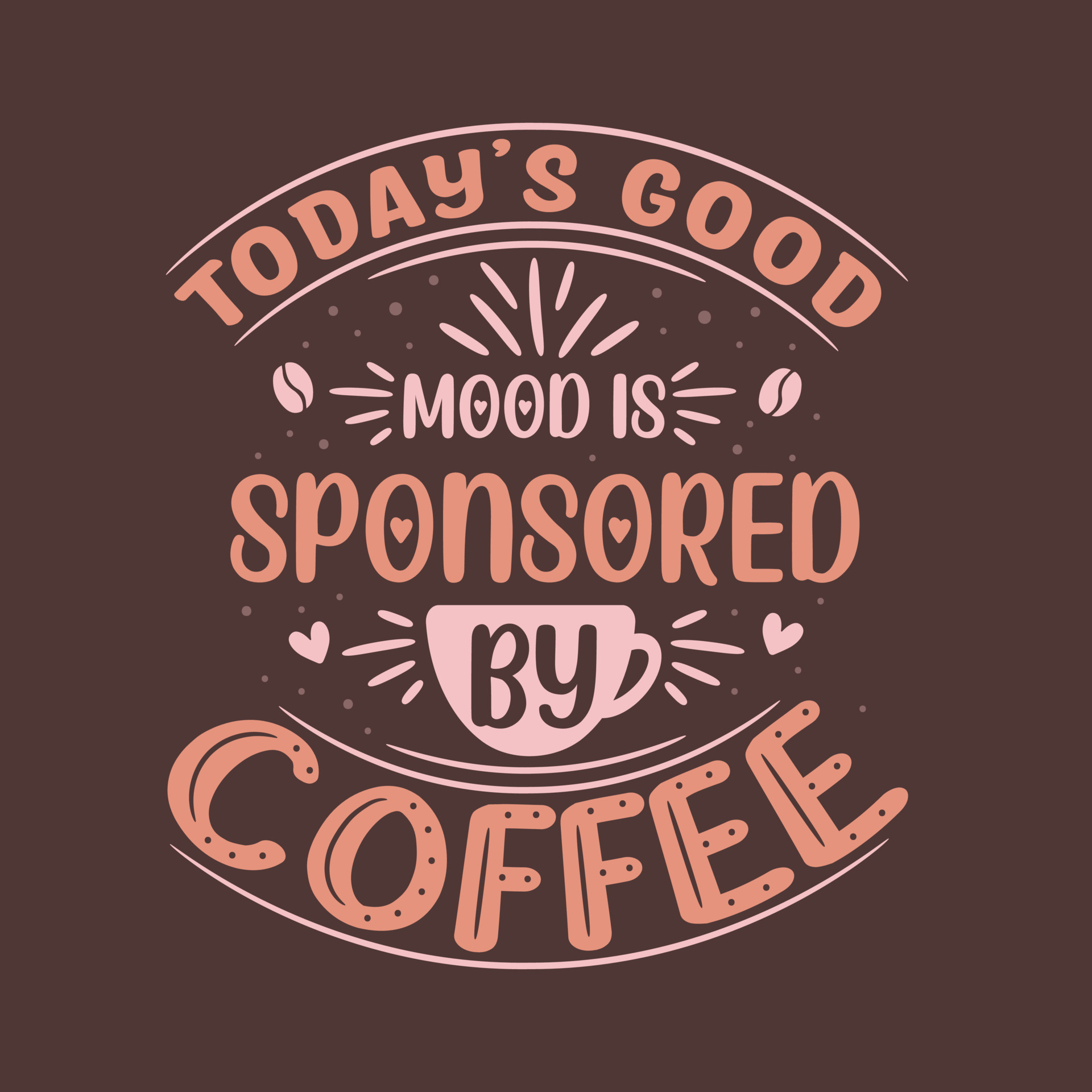 Today's good mood is sponsored by coffee. Coffee quotes lettering ... Today's good mood is sponsored by coffee. Coffee quotes lettering ...