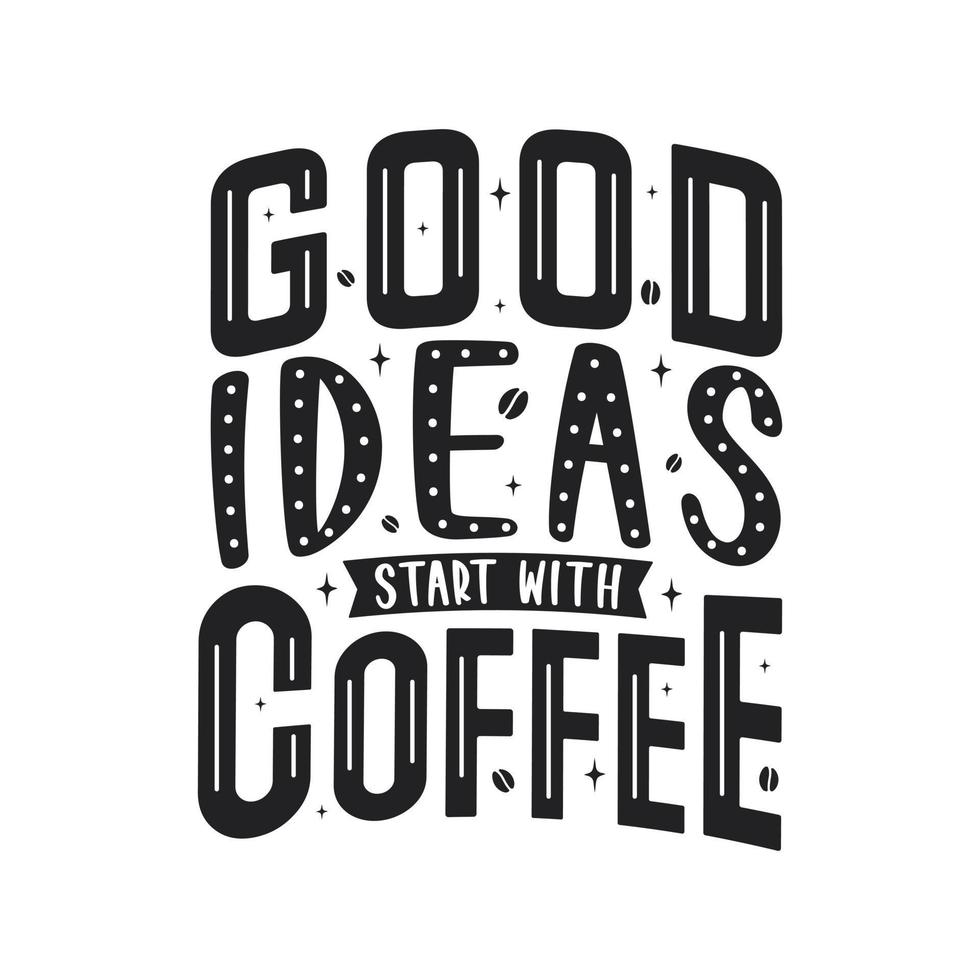 Good Ideas Start With Coffee 13702527 Vector Art at Vecteezy Good Ideas Start With Coffee 13702527 Vector Art at Vecteezy