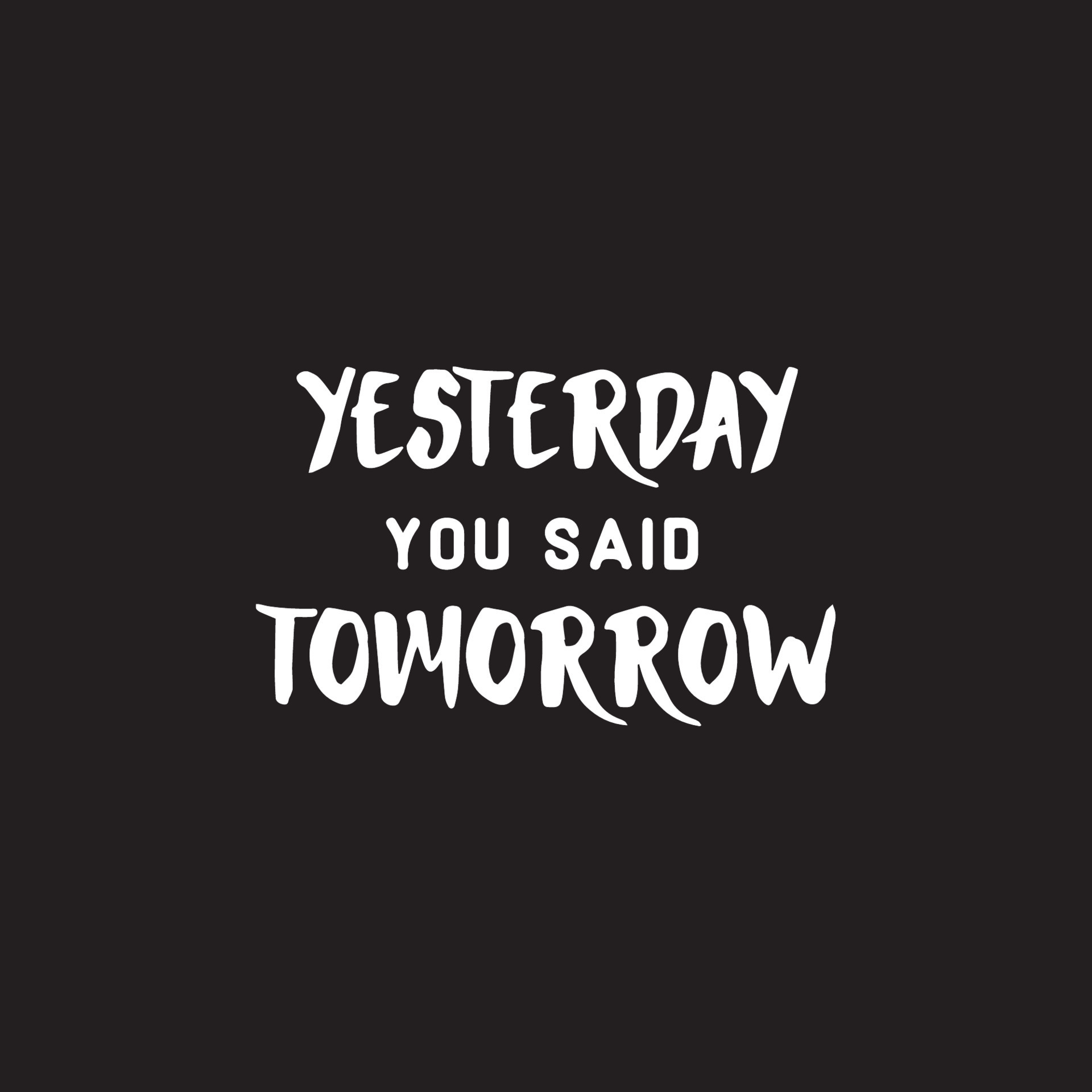 Motivational typography quote -Yesterday you said tomorrow 13943247 ... Motivational typography quote -Yesterday you said tomorrow 13943247 ...