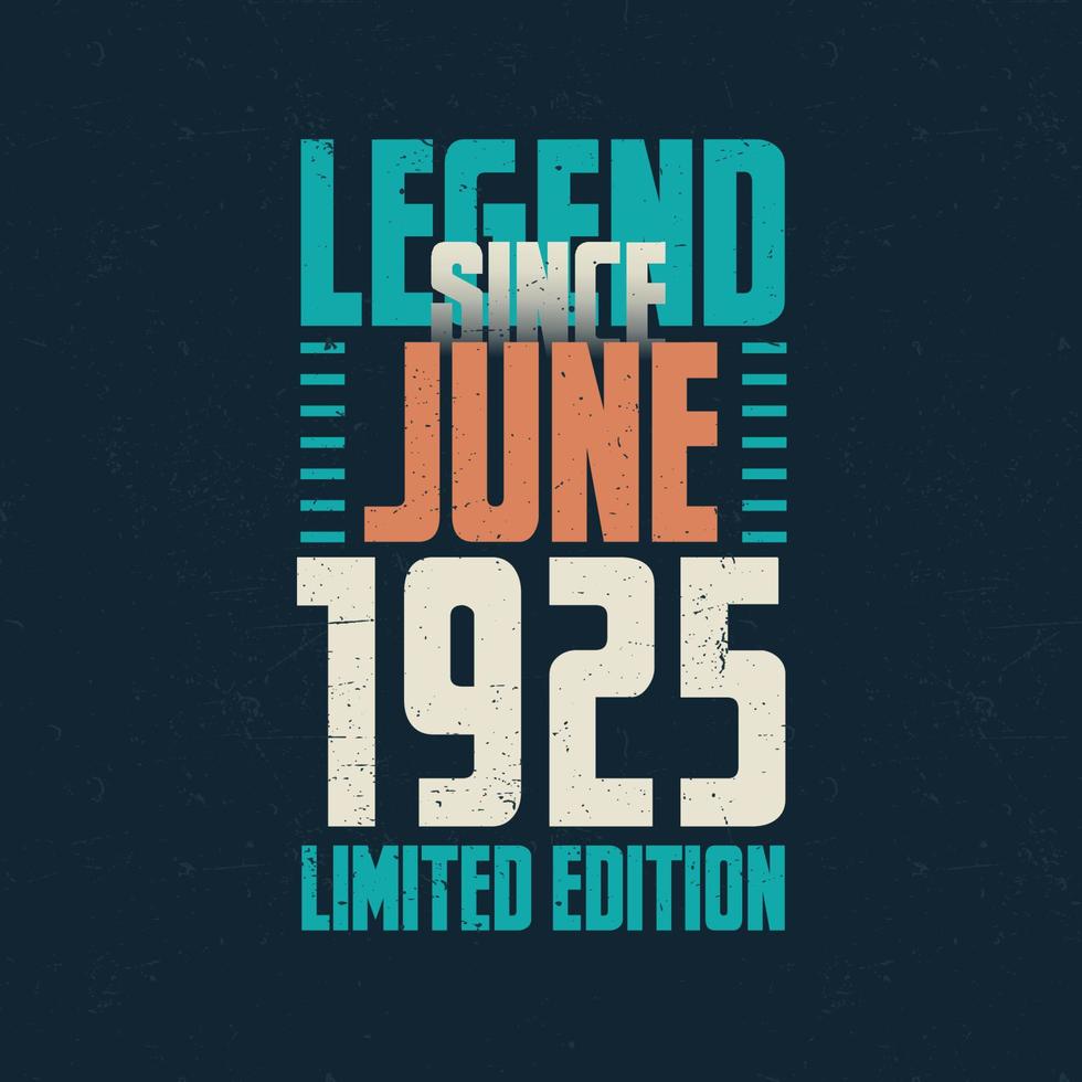 Legend Since June 1925 vintage birthday typography design. Born in the ...