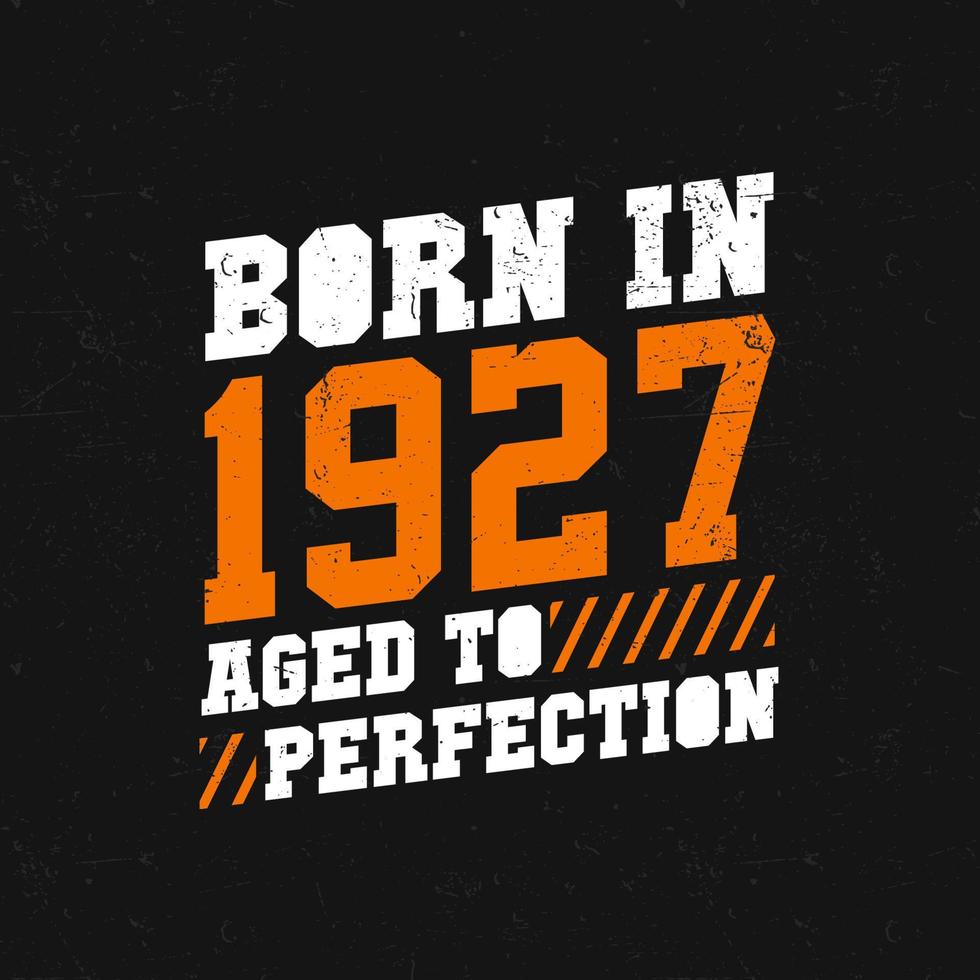 Born in 1927, Aged to Perfection. Birthday quotes design for 1927 ...