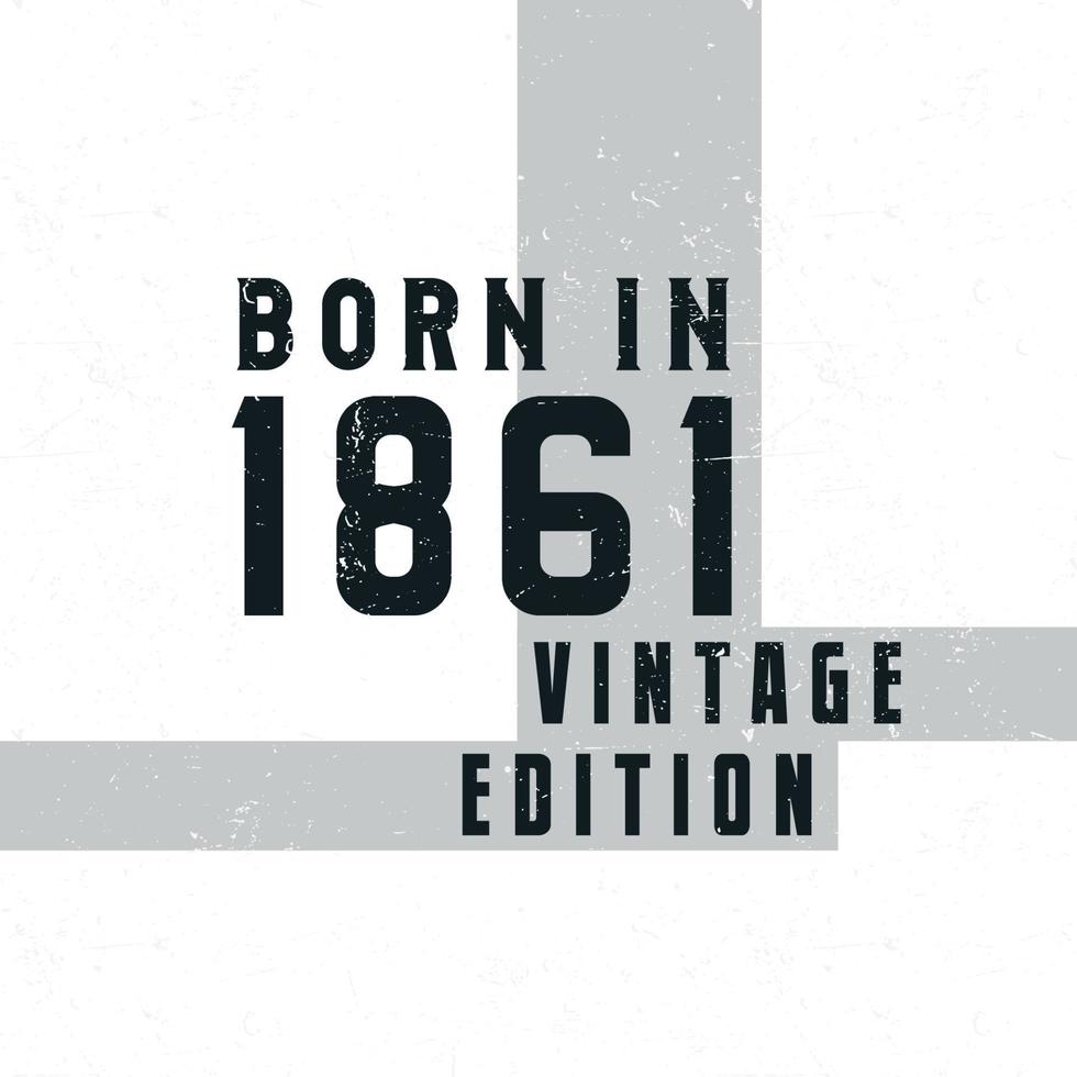 nacido en 1861. camiseta vintage de cumpleaños para los nacidos en el año 1861 14050312 Vector ...