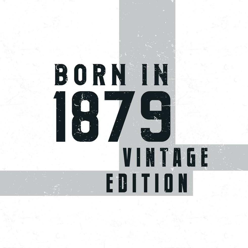 nacido en 1879. camiseta vintage de cumpleaños para los nacidos en el año 1879 14052109 Vector ...