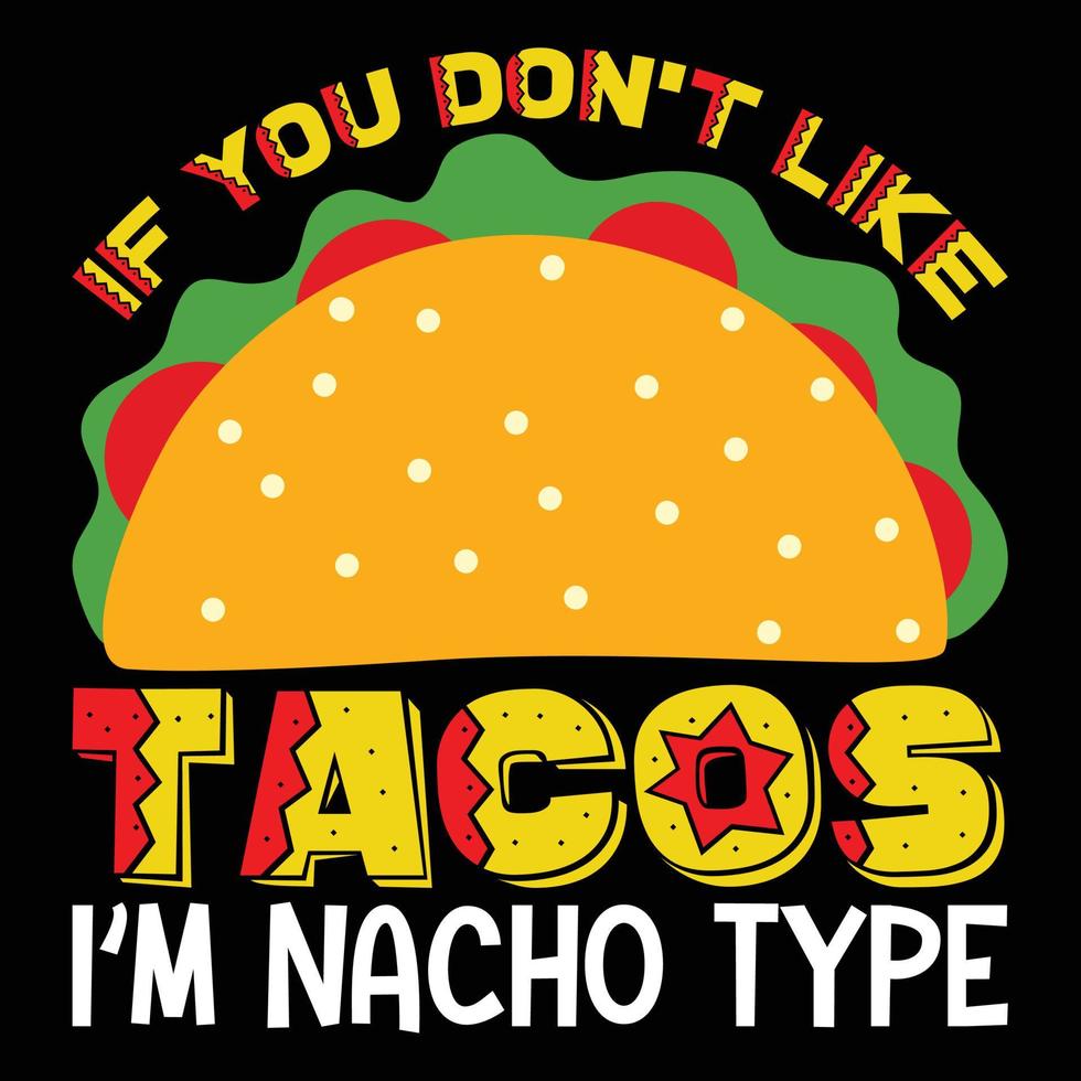 If You Dont Like Tacos Im Nacho Type 14297851 Vector Art At Vecteezy