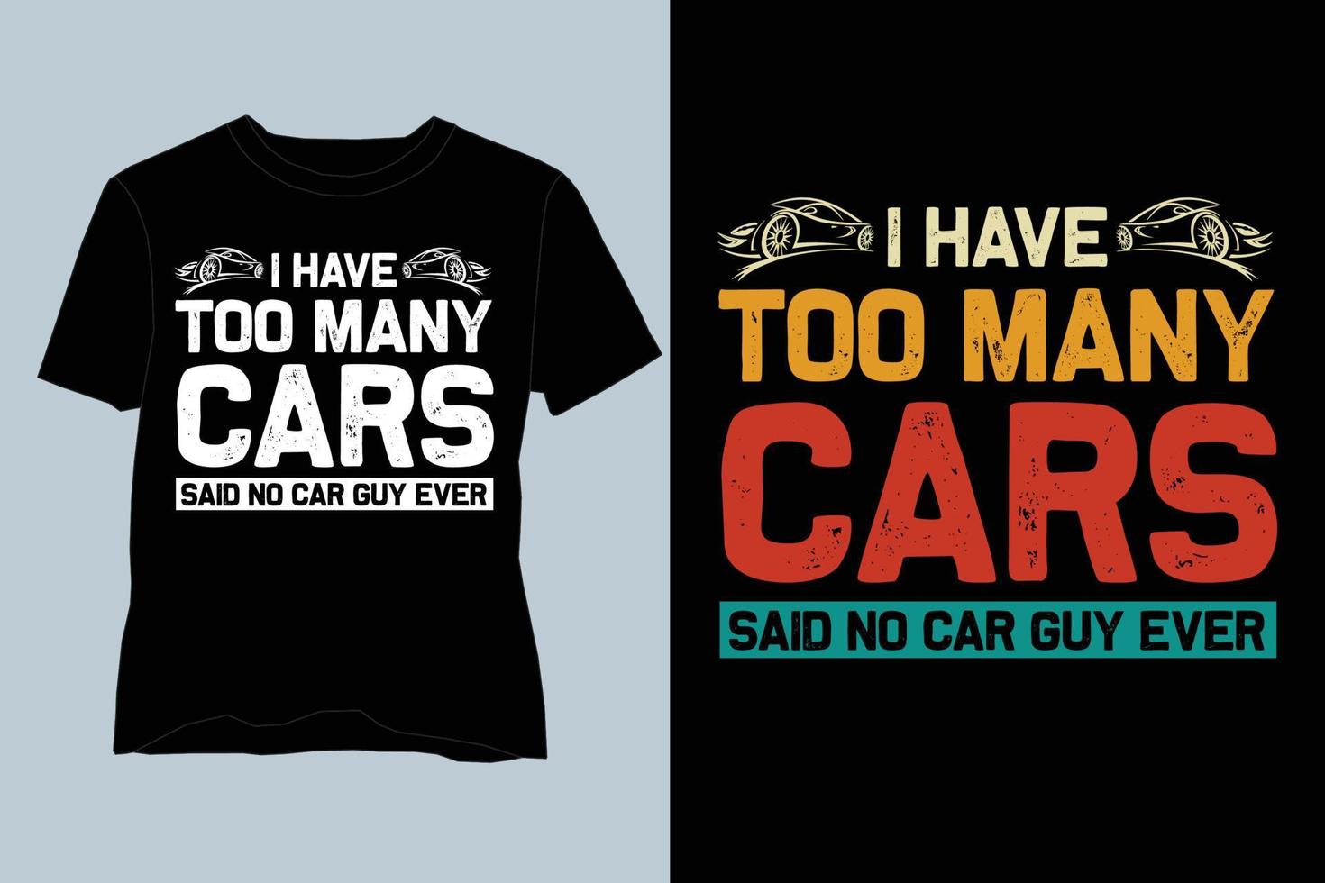I Have Too Many Cars Said No Car Guy Ever T Shirt Design 14414732 ... I Have Too Many Cars Said No Car Guy Ever T Shirt Design 14414732 ...