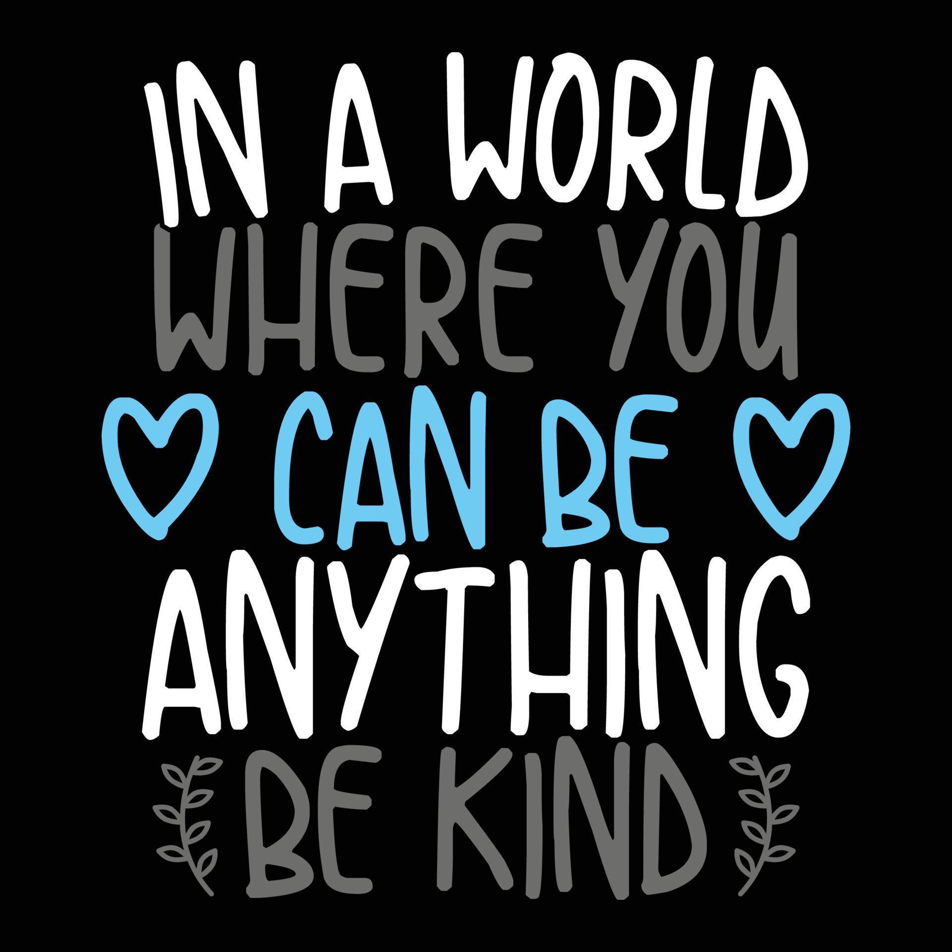 in a world where you can be anything be kind typography t shirt quote ...