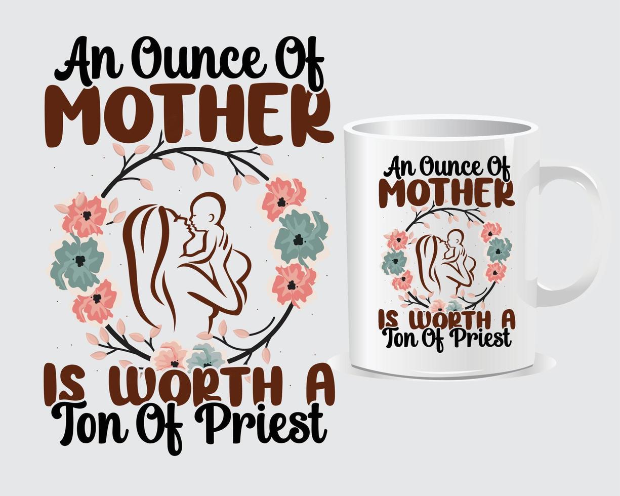 An ounce of mother, Mother's Day mug design vector, design vector 14523817 Vector Art at Vecteezy