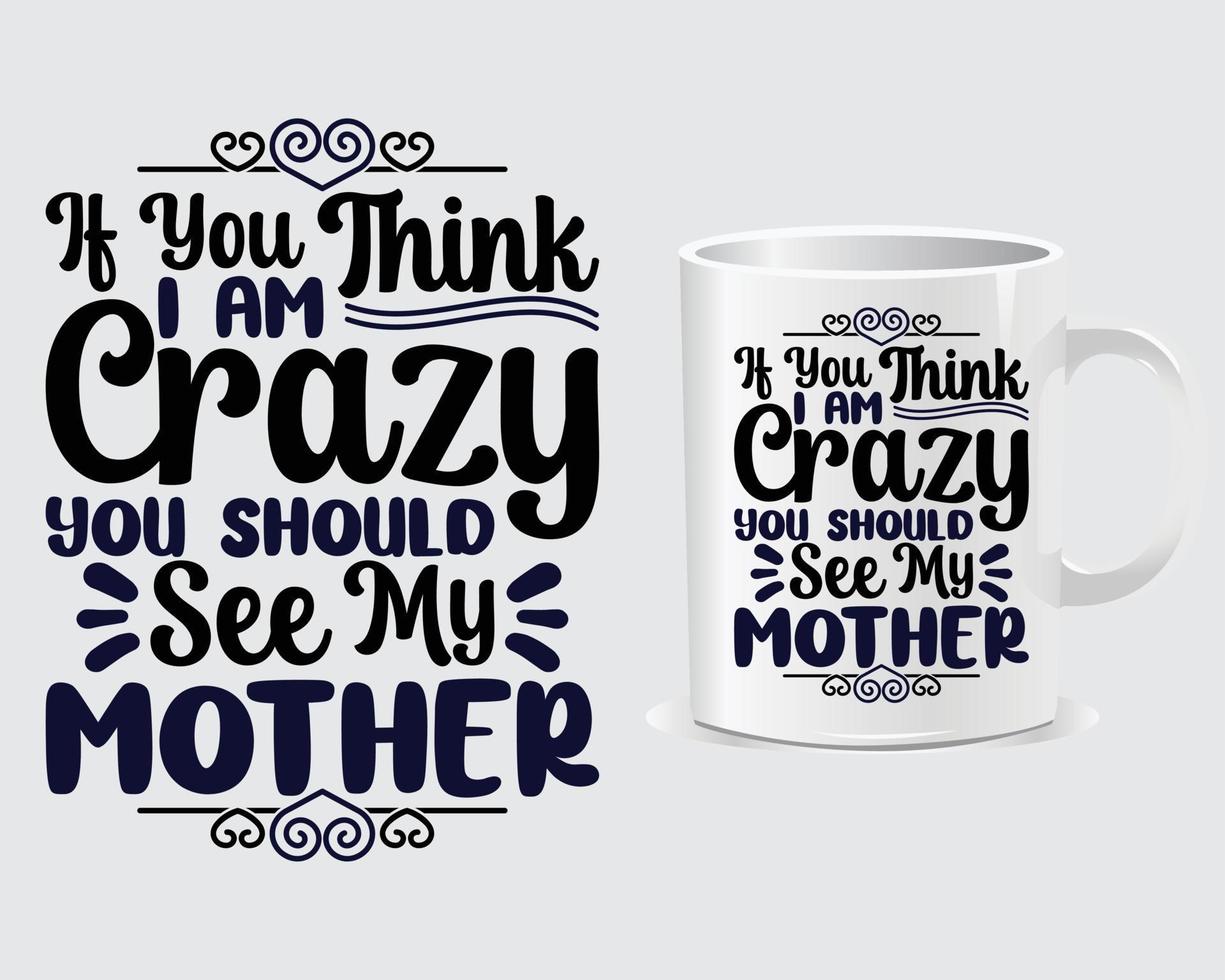 If you think I am crazy Mother's Day mug design vector, design vector 14523821 Vector Art at ...