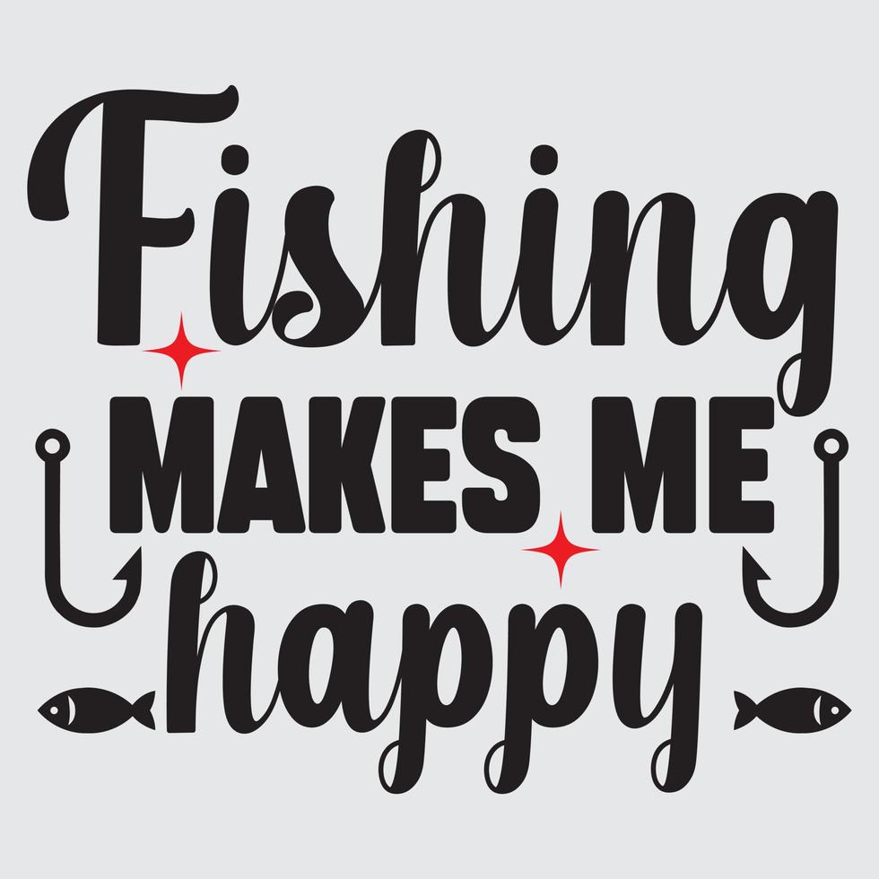Fishing makes me happy 14530407 Vector Art at Vecteezy Fishing makes me happy 14530407 Vector Art at Vecteezy