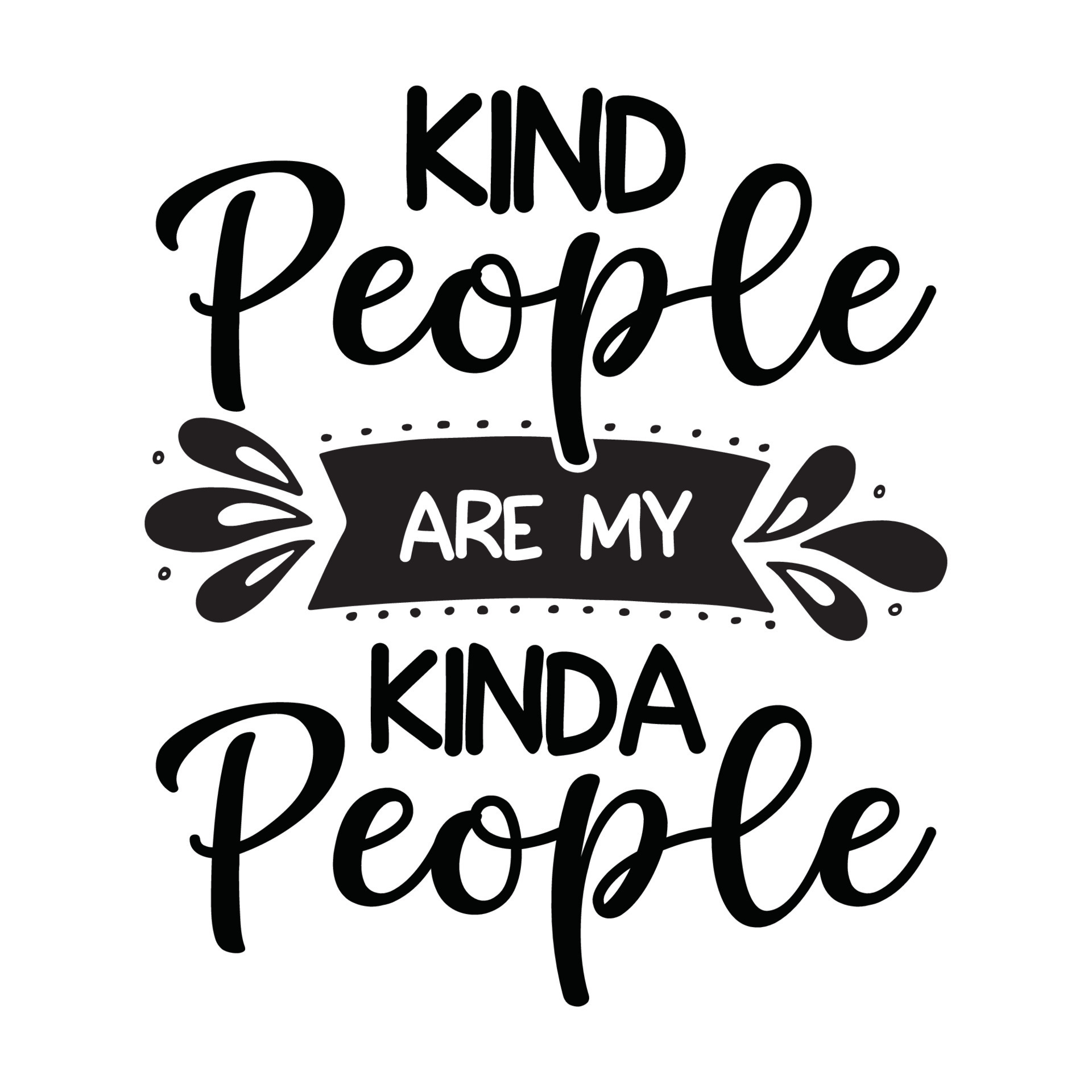 Kind People Are My Kinda People Vector illustration with hand-drawn ... Kind People Are My Kinda People Vector illustration with hand-drawn ...