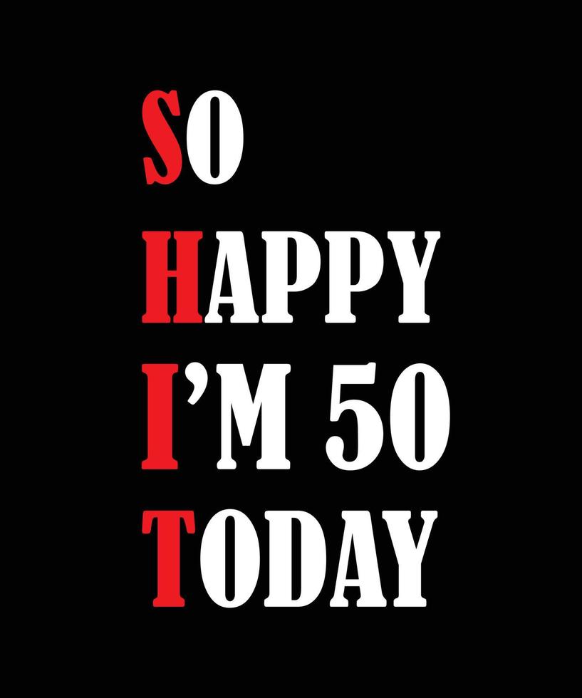 So happy I'm 50 today t-shirt design 14773782 Vector Art at Vecteezy