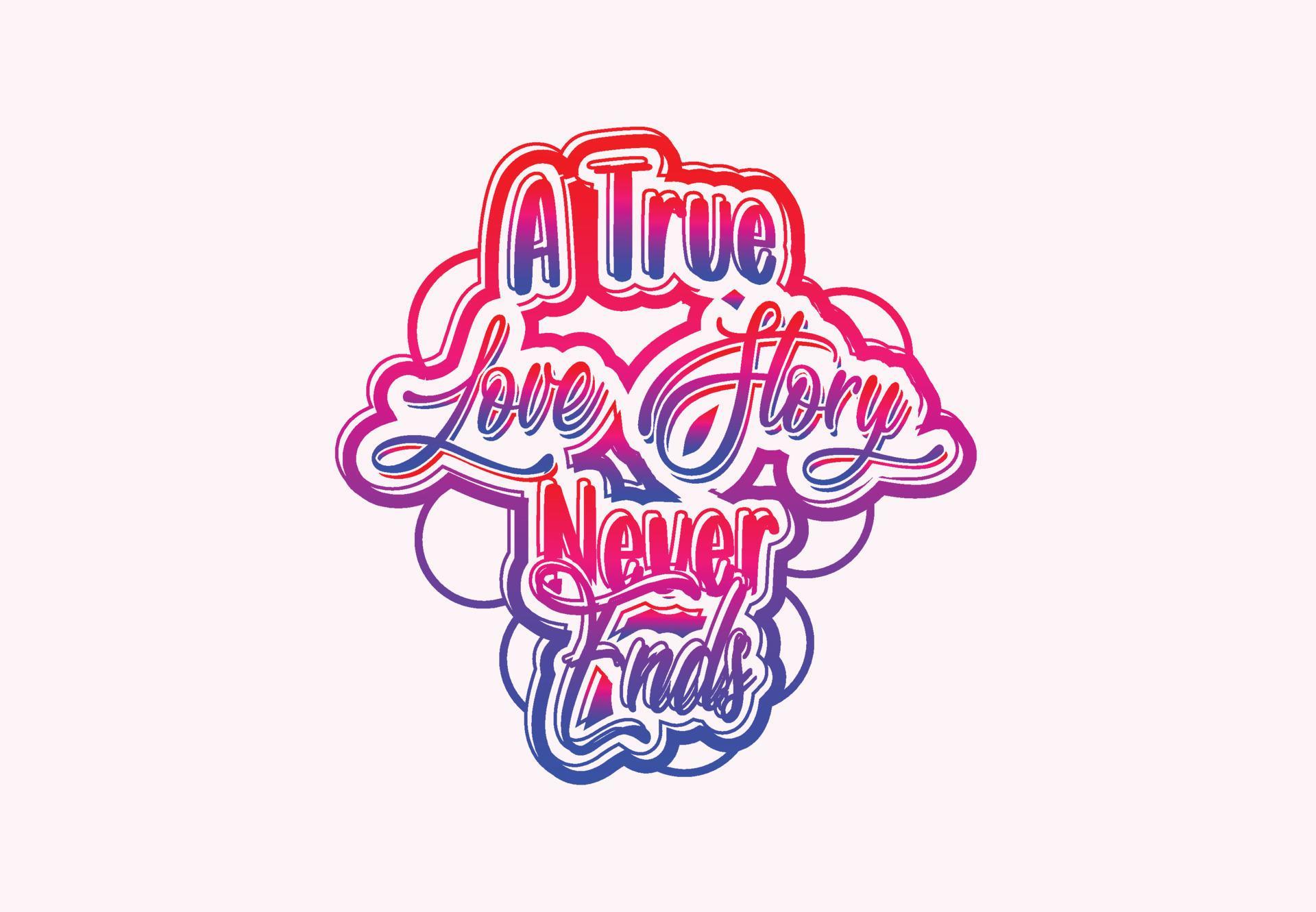 A True Love Story Never Ends T Shirt And Sticker Design 14829472 Vector Art At Vecteezy