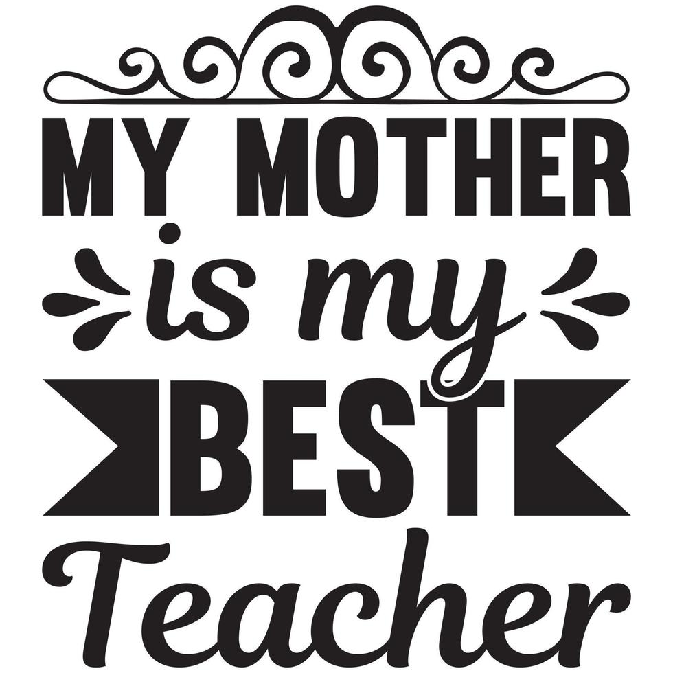 My Mother Is My Best Teacher 14836989 Vector Art At Vecteezy