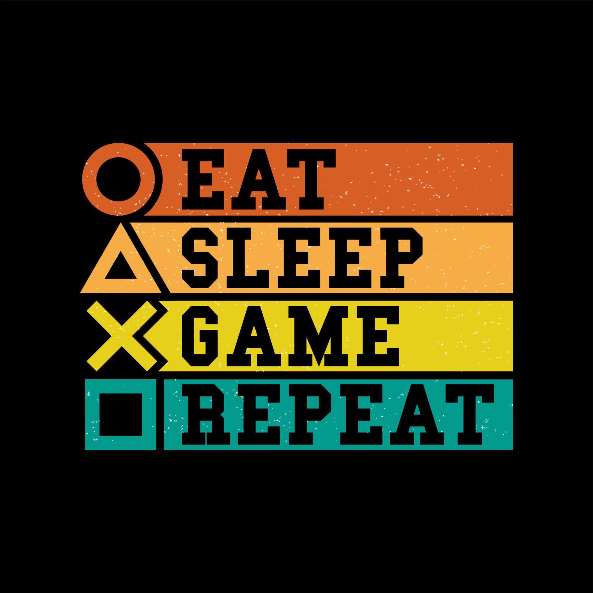 Eat, Sleep, Game, Repeat Vector Design 14856649 Vector Art at Vecteezy