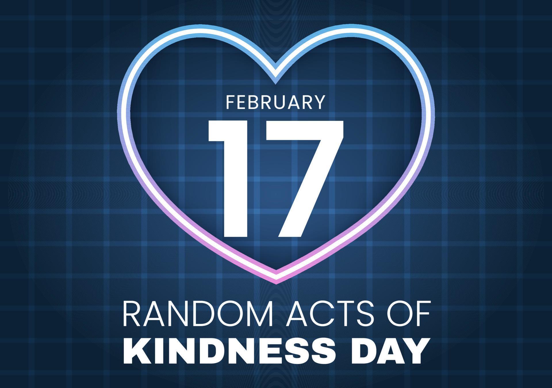 Random Acts Of Kindness On February 17th Various Small Actions To Give