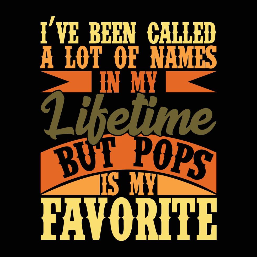 Ive Been Called A Lot Of Names In My Lifetime But Pops Is My Favorite
