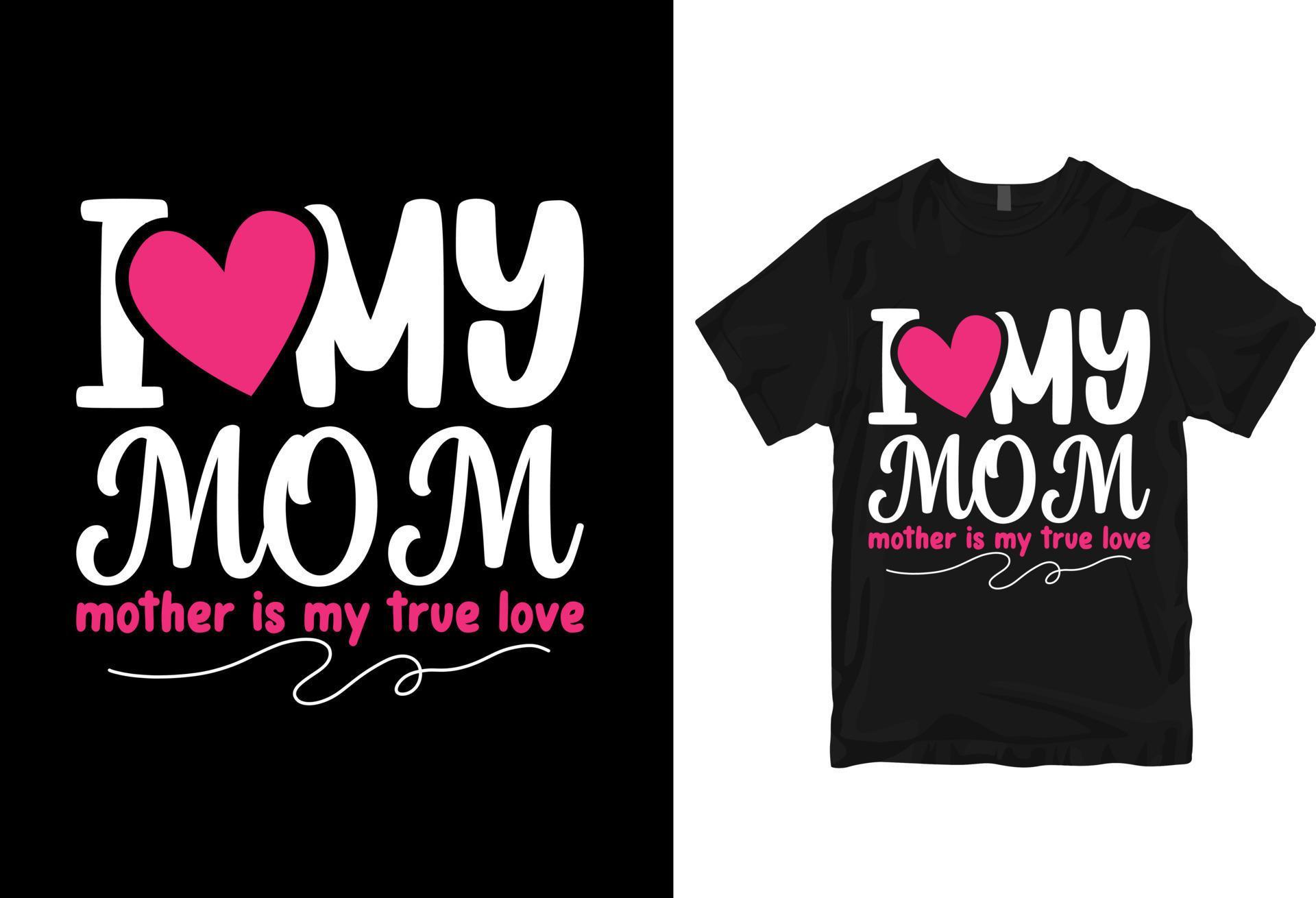 Love You Mom Happy Mothers Day Mother Quotes Typographic T Shirt