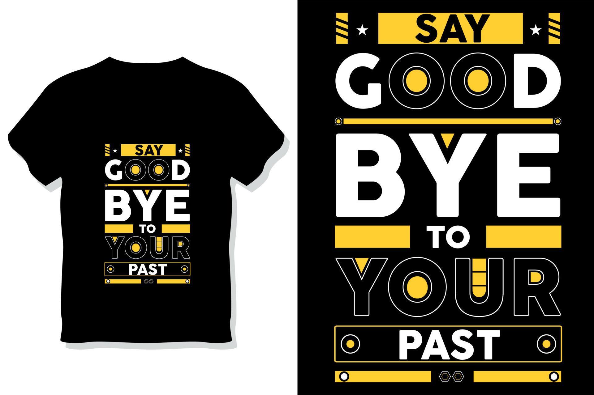 Say Goodbye To Your Past Inspirational Quotes T Shirt Design 15288513