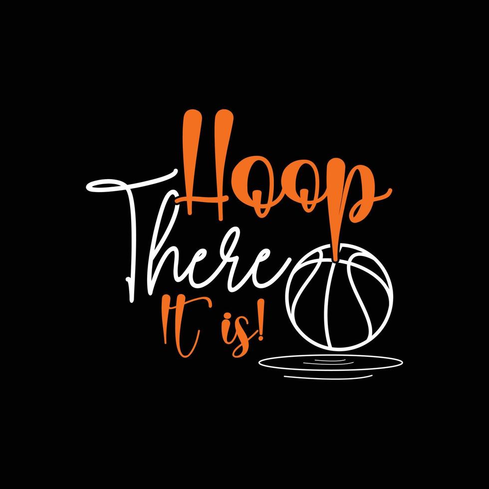 Hoop there it is vector t-shirt design. basketball t-shirt design. Can ...
