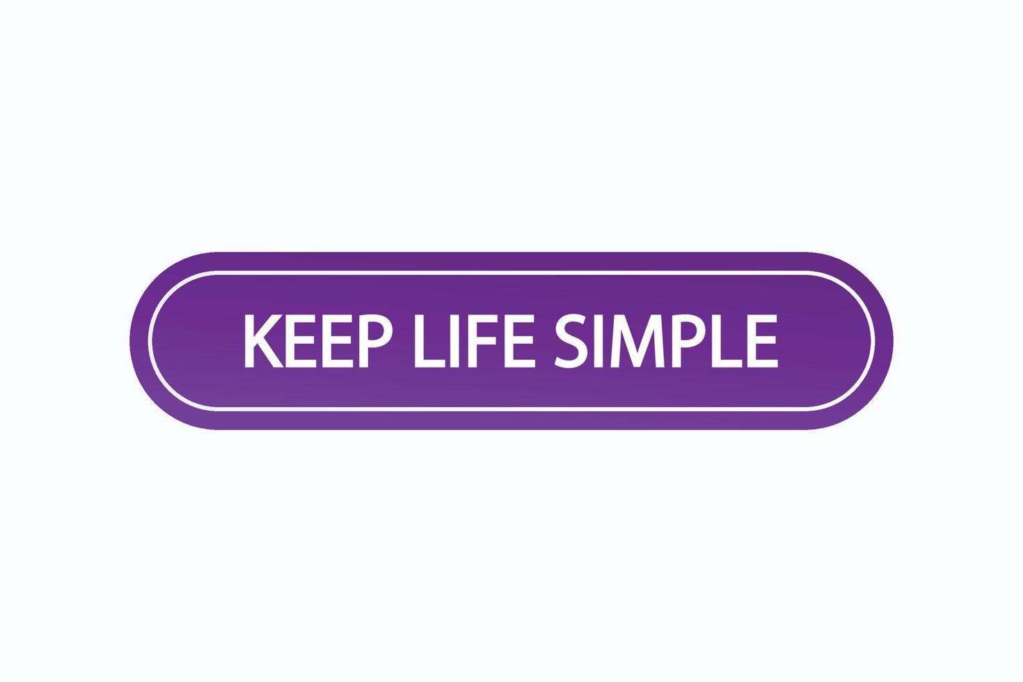keep life simple button vectors. sign label speech keep life simple ... keep life simple button vectors. sign label speech keep life simple ...