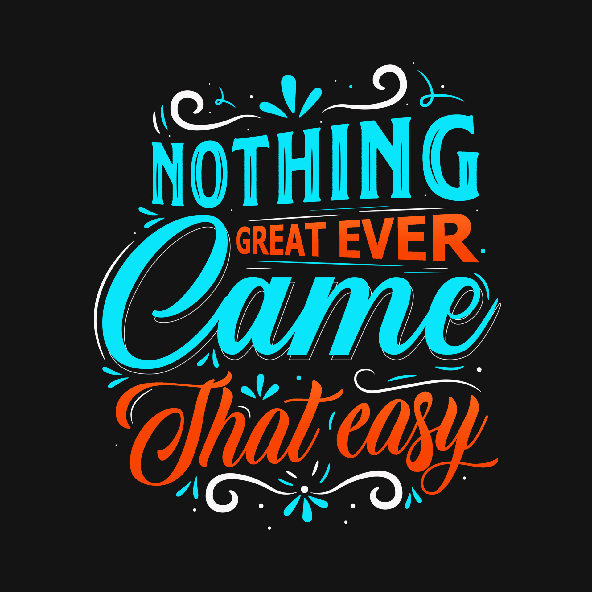 Positive Lettering Nothing Great Ever Came That Easy Background