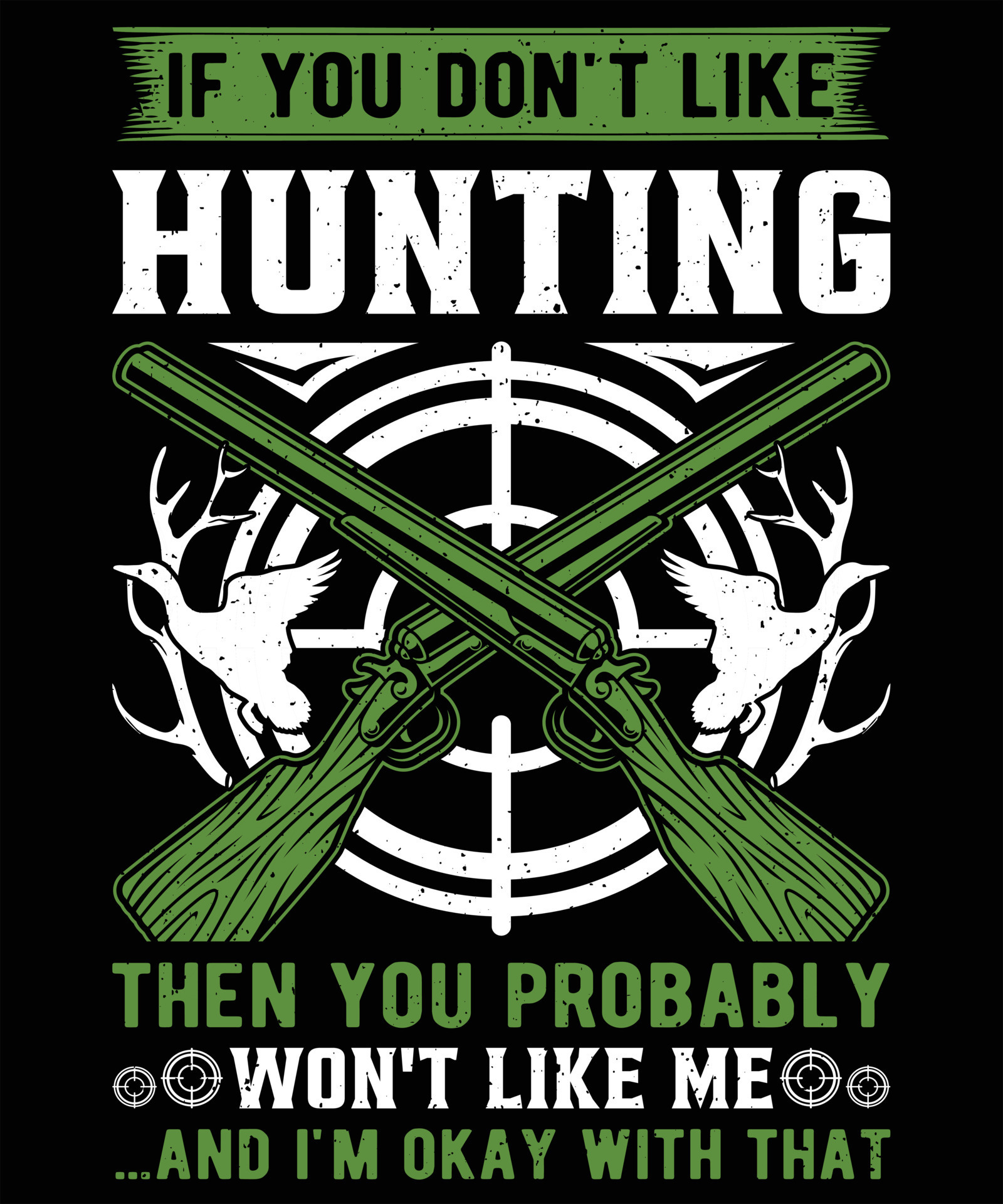 If You Don't Like Hunting Then You Probably Won't Like Me And I'm Okay ... If You Don't Like Hunting Then You Probably Won't Like Me And I'm Okay ...